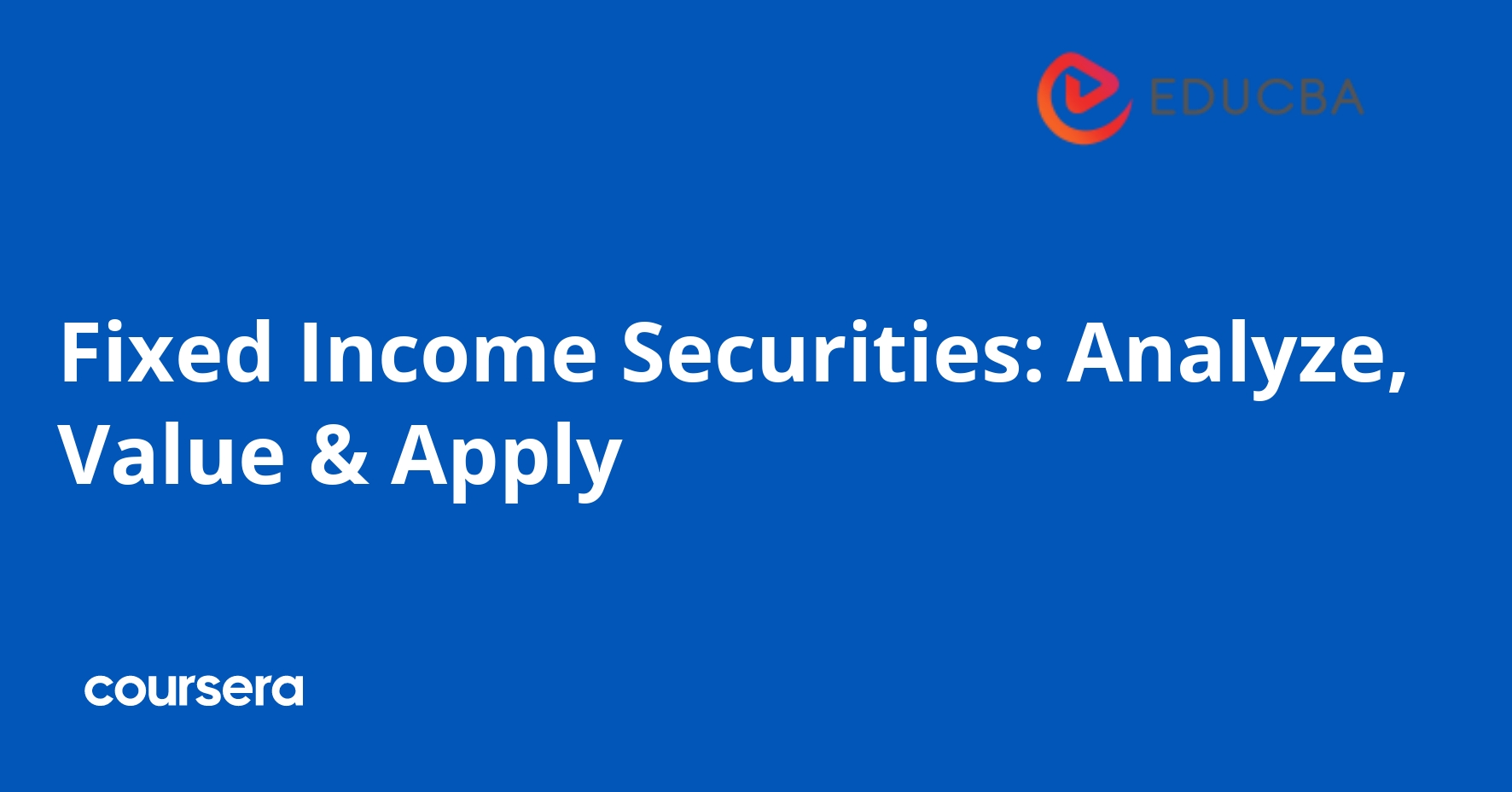 Fixed Income Securities: Analyze, Value & Apply | Coursera
