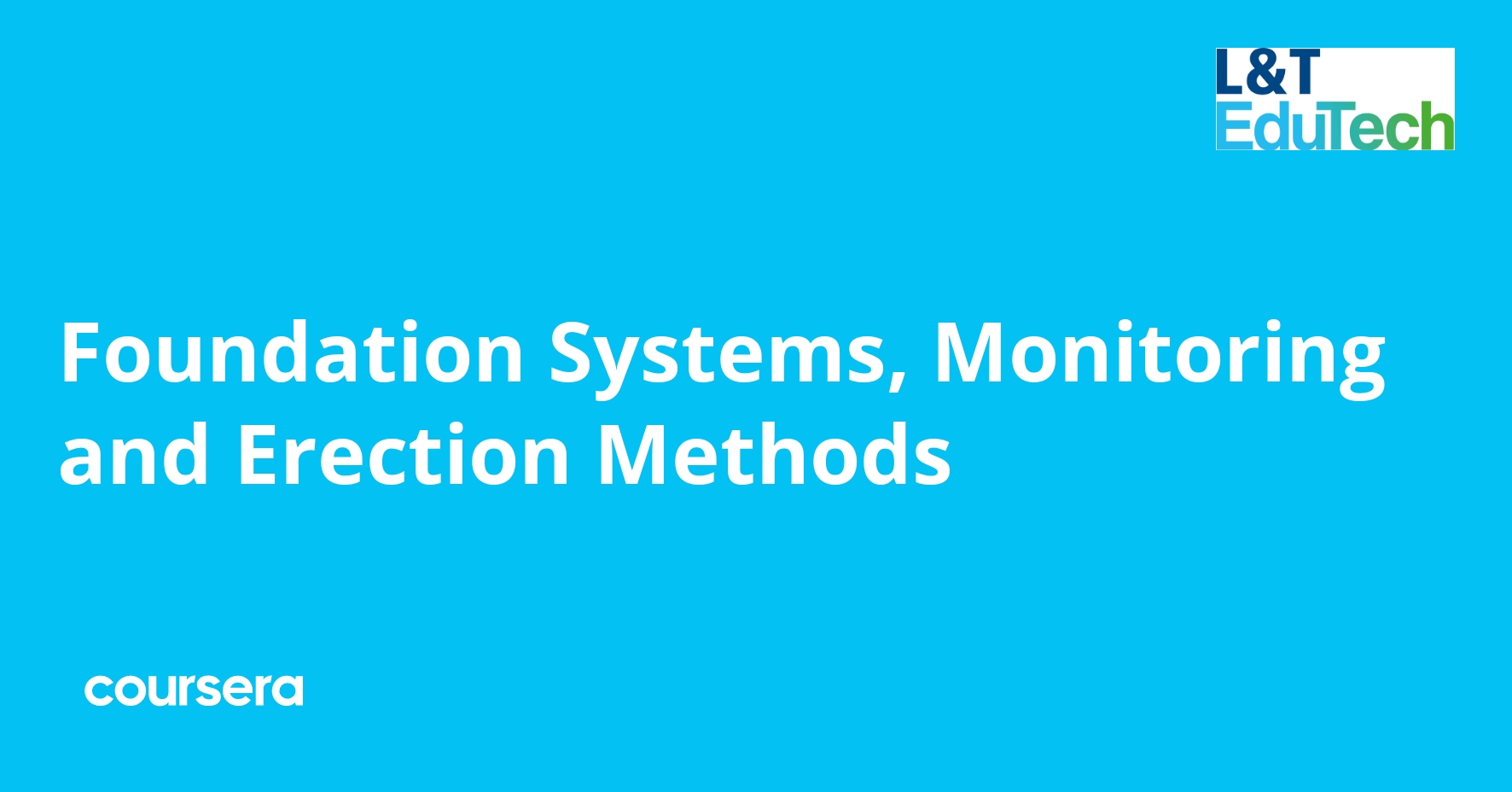 Foundation Systems, Monitoring and Erection Methods | Coursera