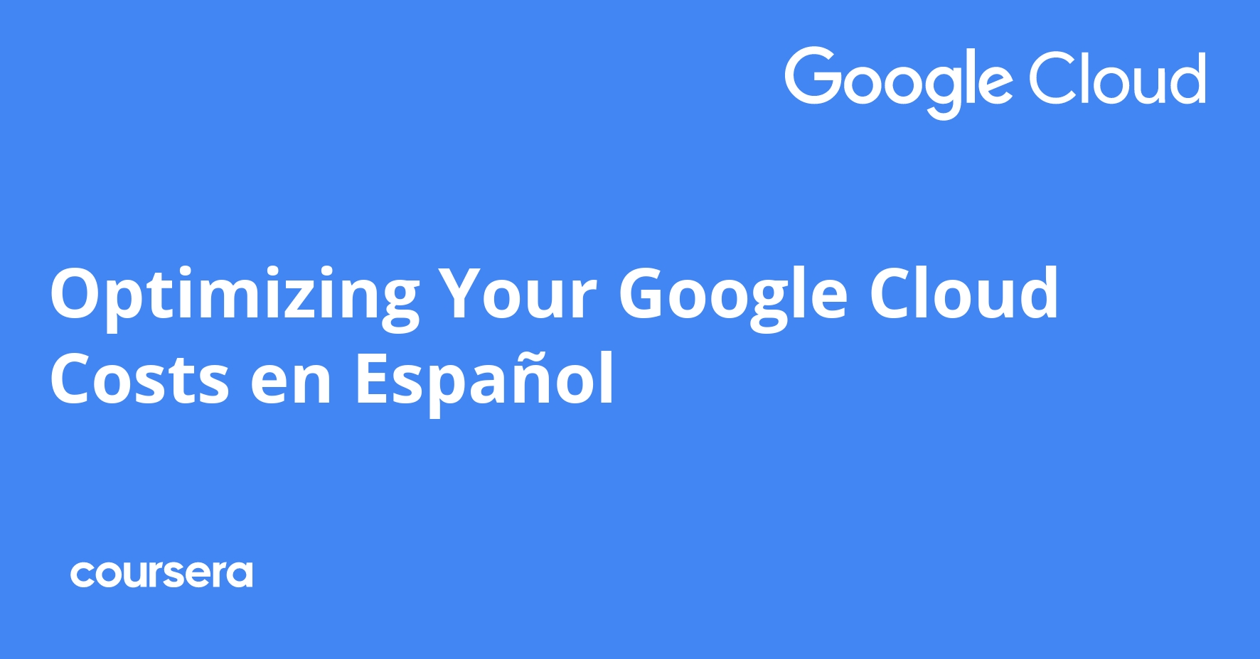 Optimizing Your Google Cloud Costs en Español | Coursera
