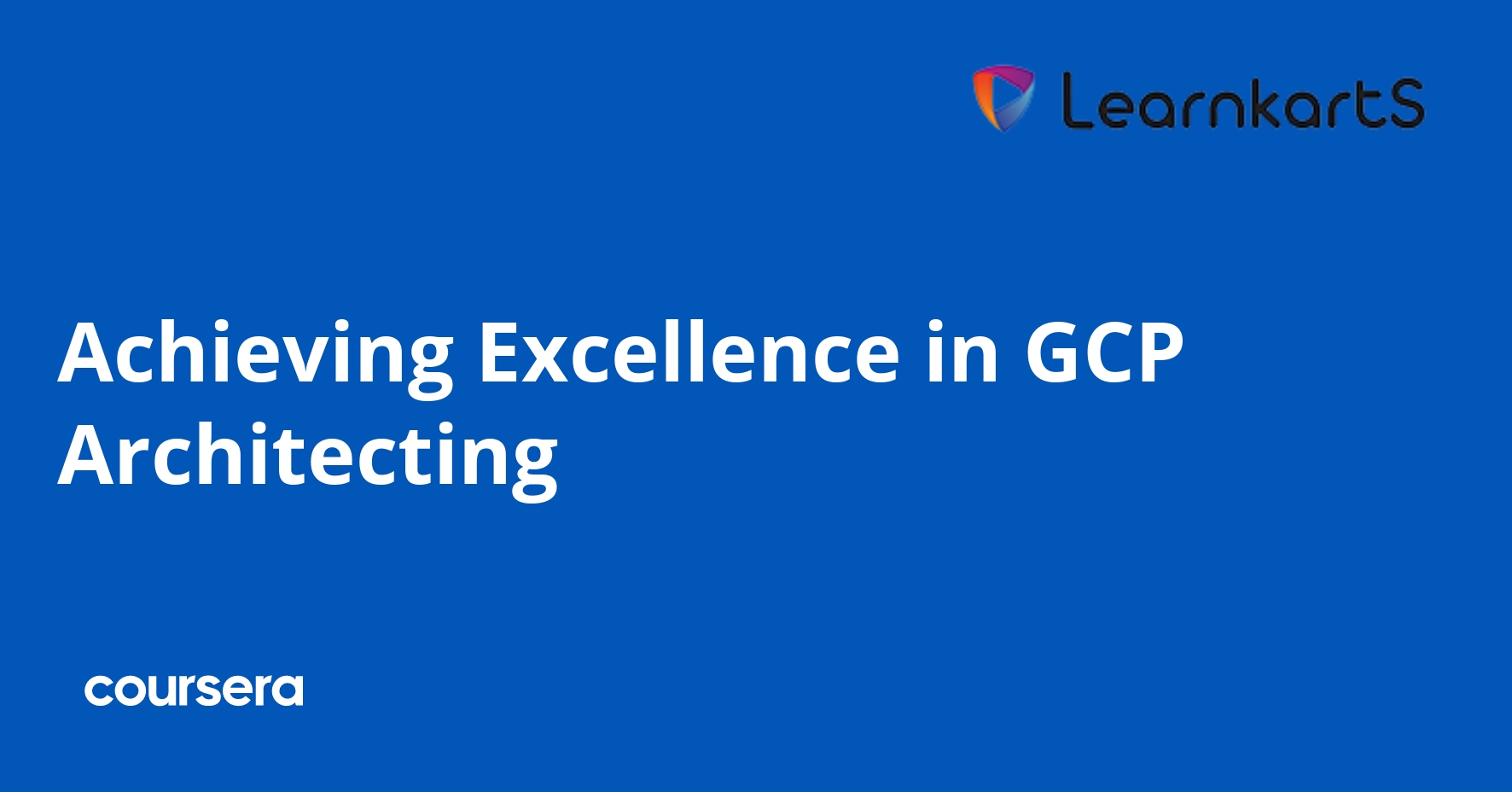 Achieving Excellence in GCP Architecting | Coursera