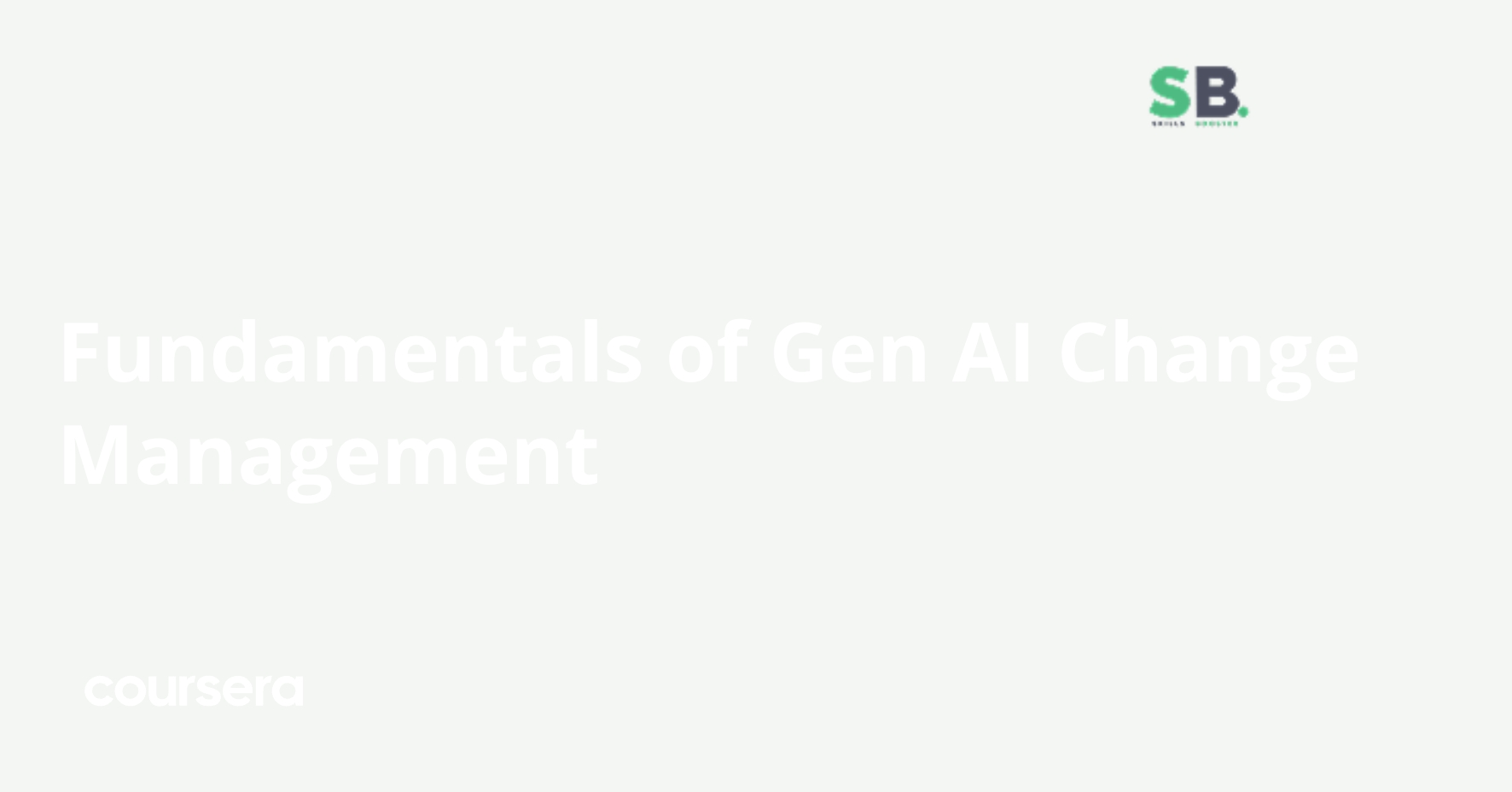 Fundamentals of Gen AI Change Management | Coursera