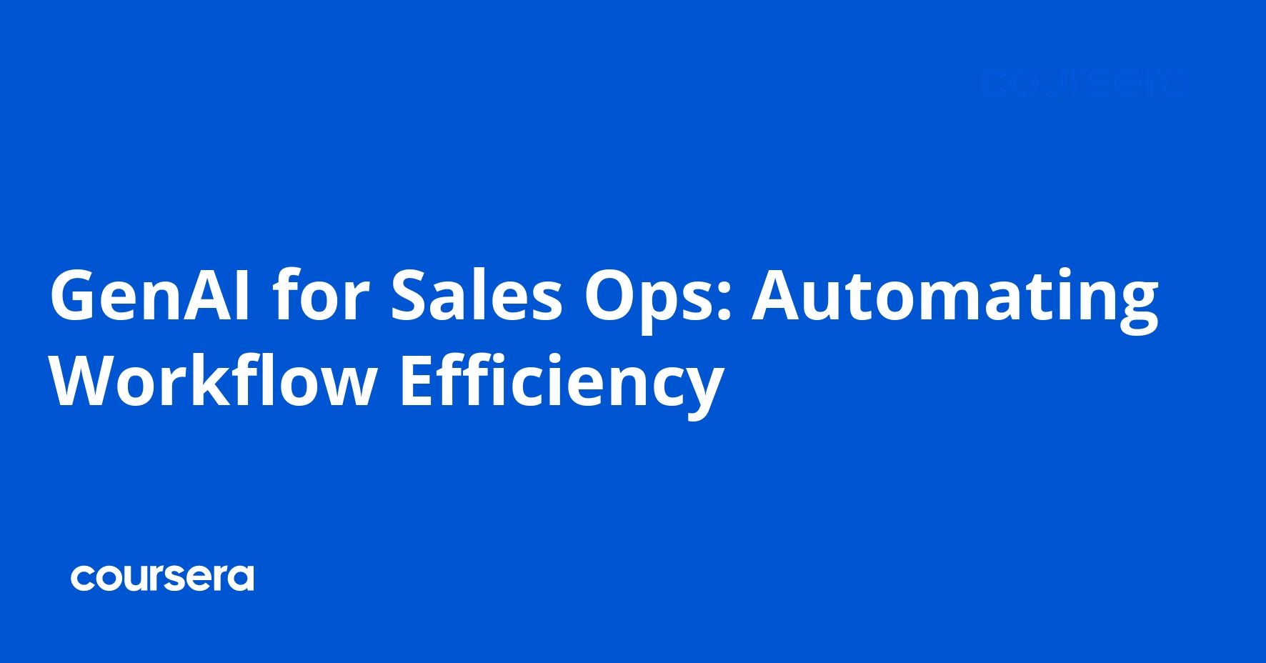 GenAI for Sales Ops: Automating Workflow Efficiency | Coursera