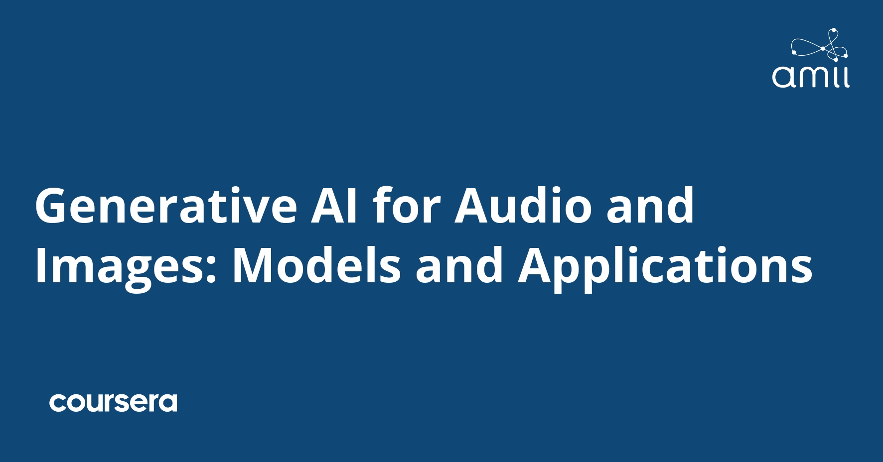 Generative AI for Audio and Images: Models and Applications | Coursera