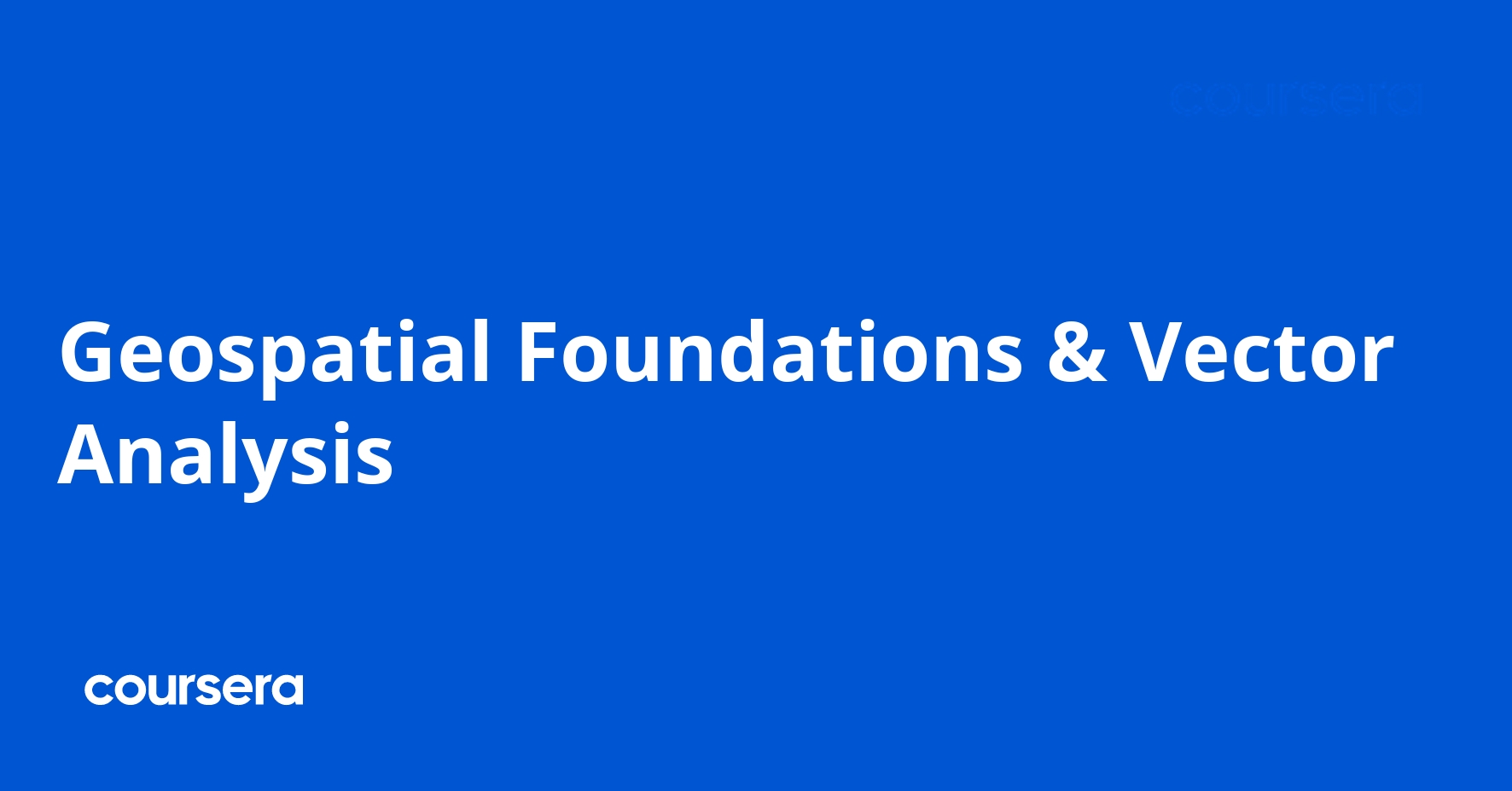 Geospatial Foundations & Vector Analysis | Coursera