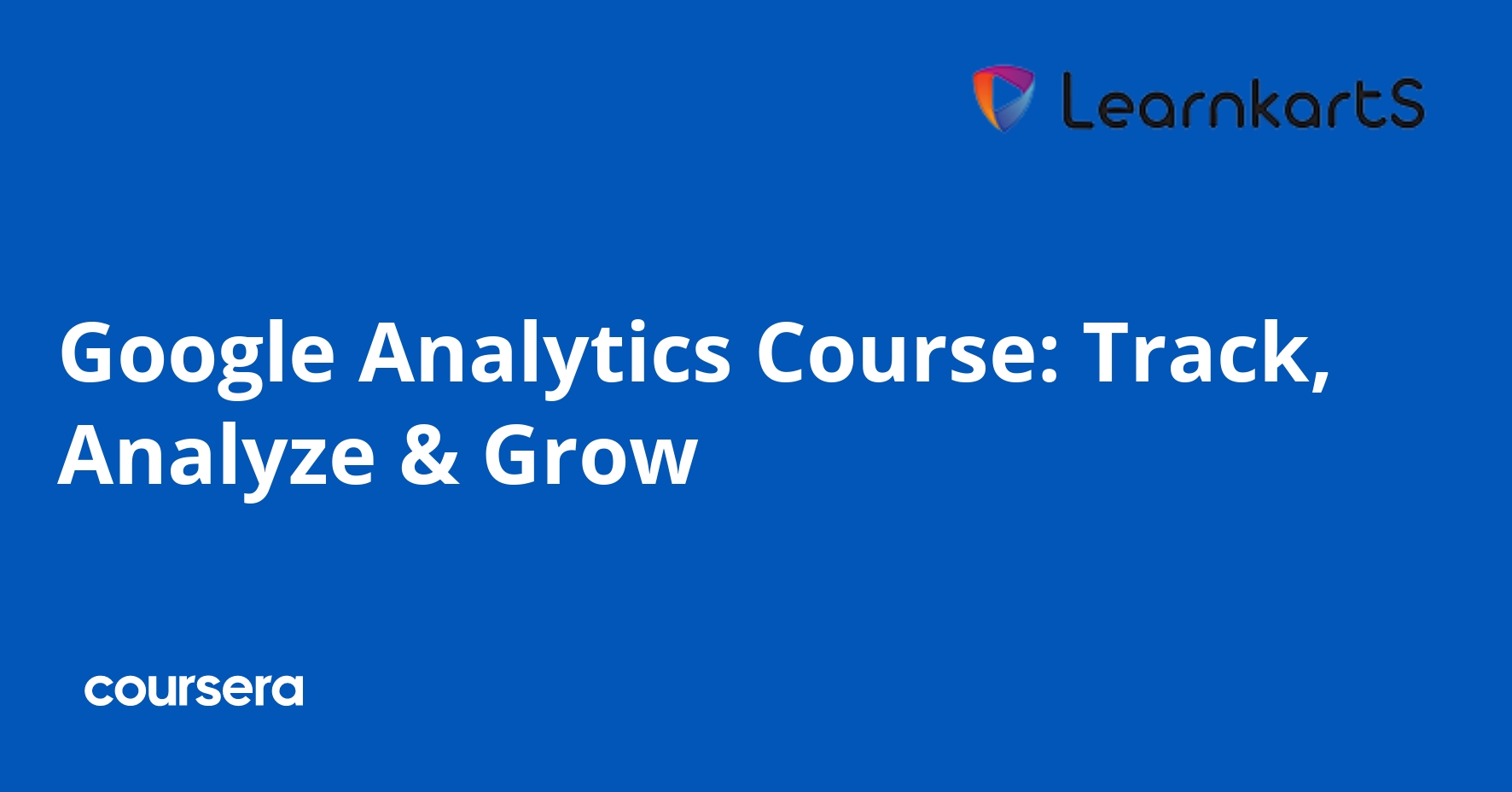 Google Analytics Course: Track, Analyze & Grow | Coursera
