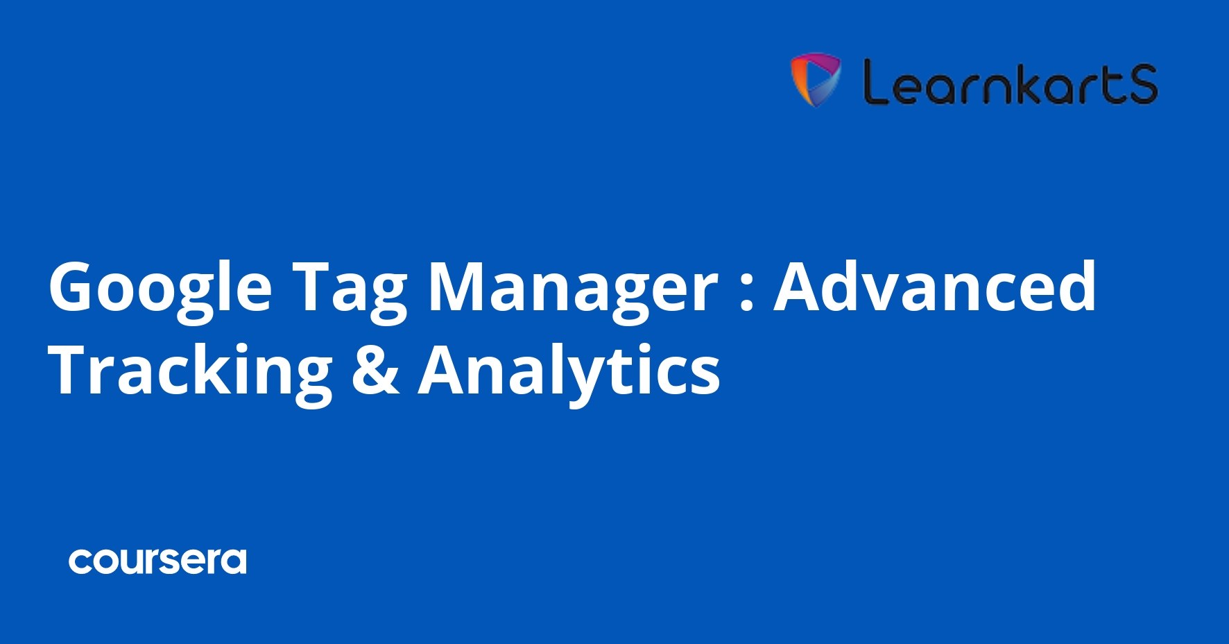 Google Tag Manager : Advanced Tracking & Analytics | Coursera
