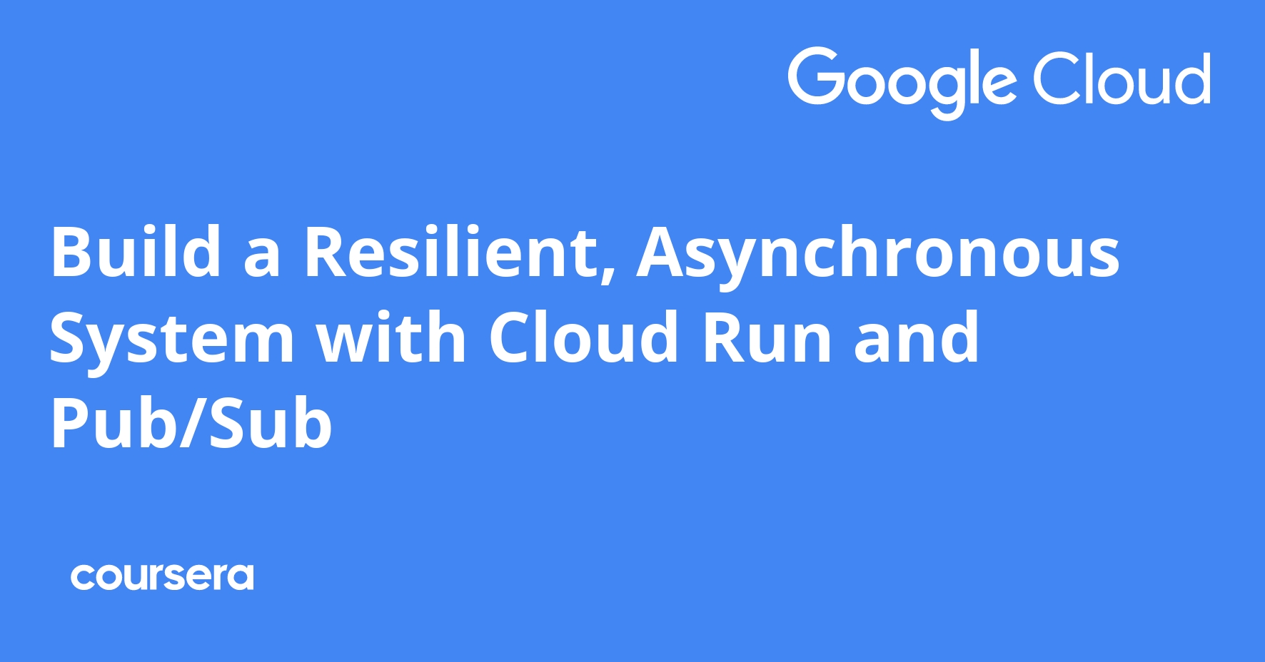 Build a Resilient, Asynchronous System with Cloud Run and Pub/Sub