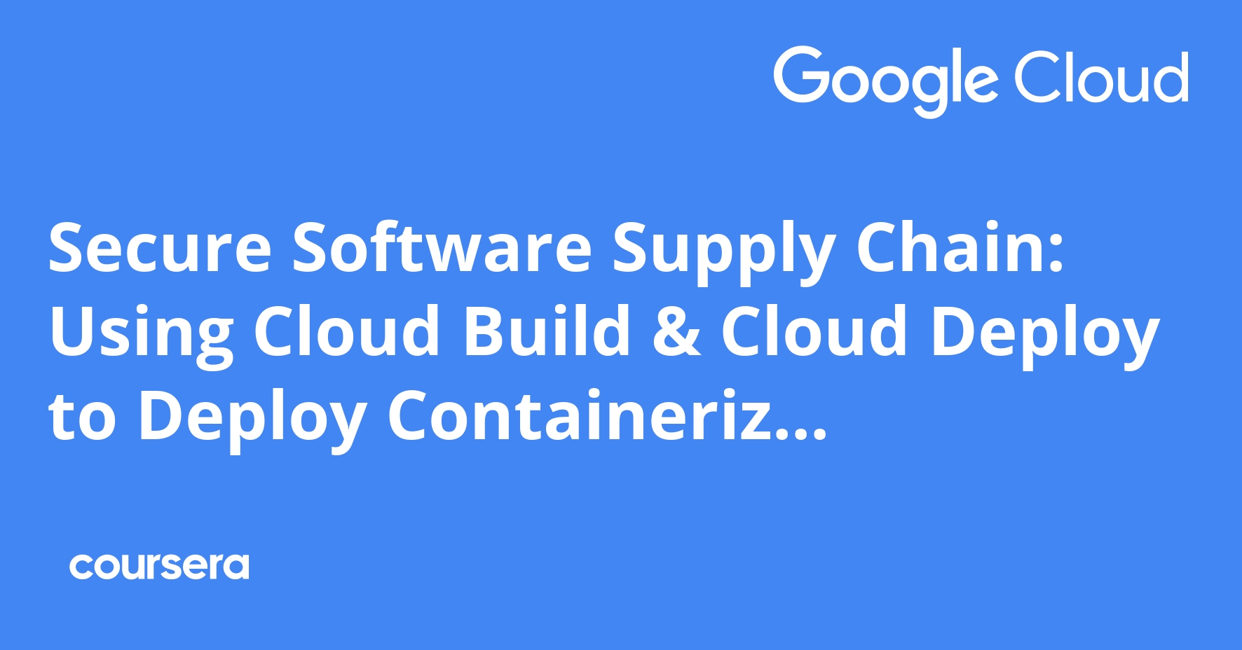 Secure Software Supply Chain: Using Cloud Build & Cloud Deploy to Deploy Containerized Applications