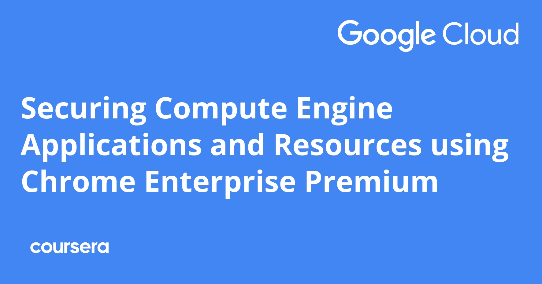 Securing Compute Engine Applications and Resources using Chrome ...