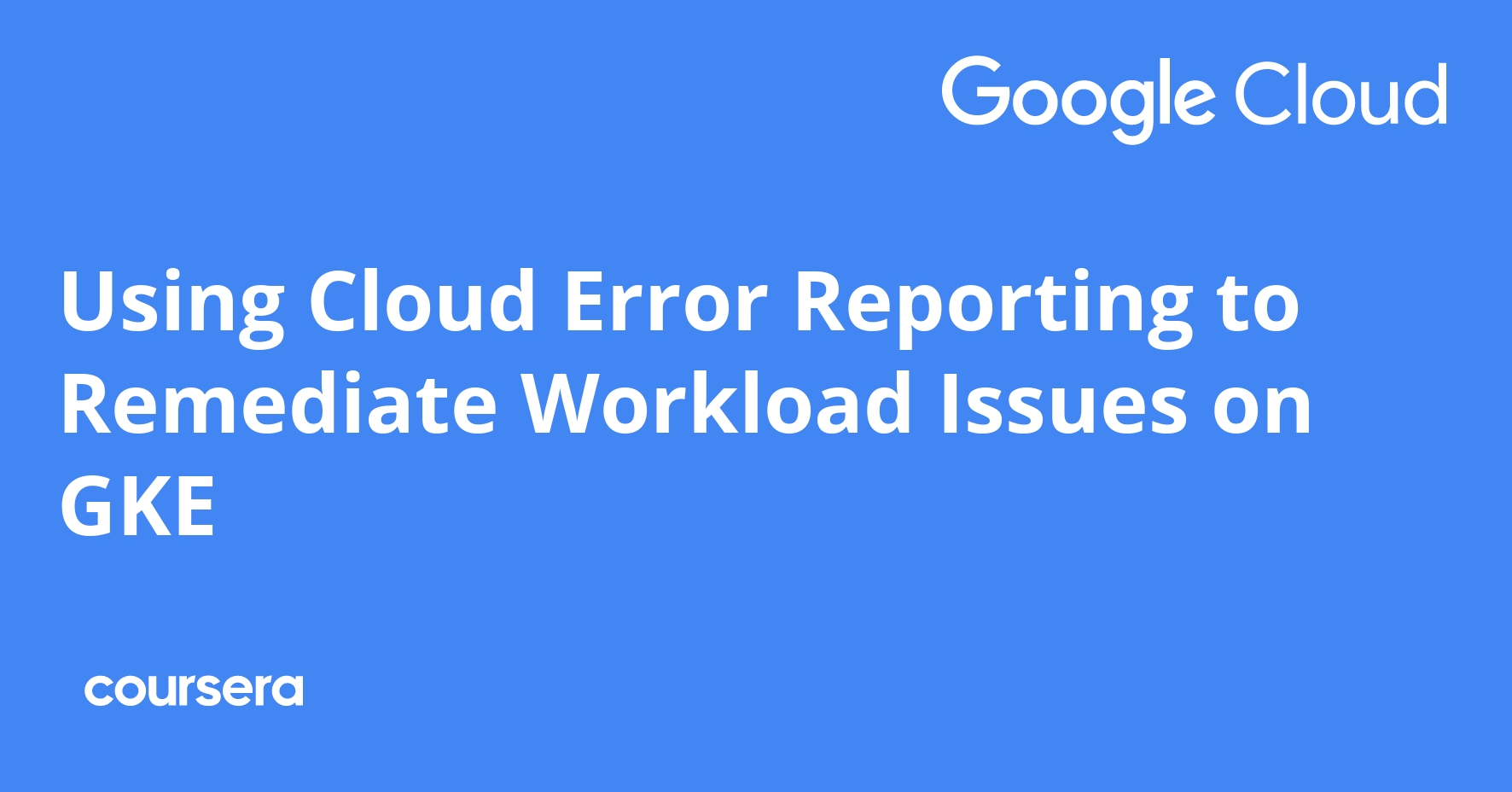 Using Cloud Error Reporting to Remediate Workload Issues on GKE