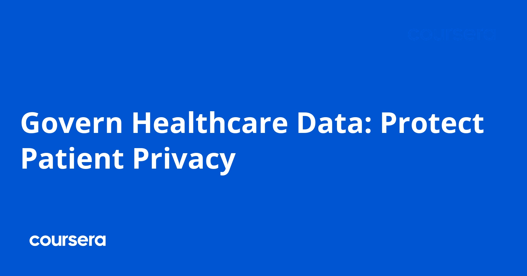 Govern Healthcare Data: Protect Patient Privacy | Coursera