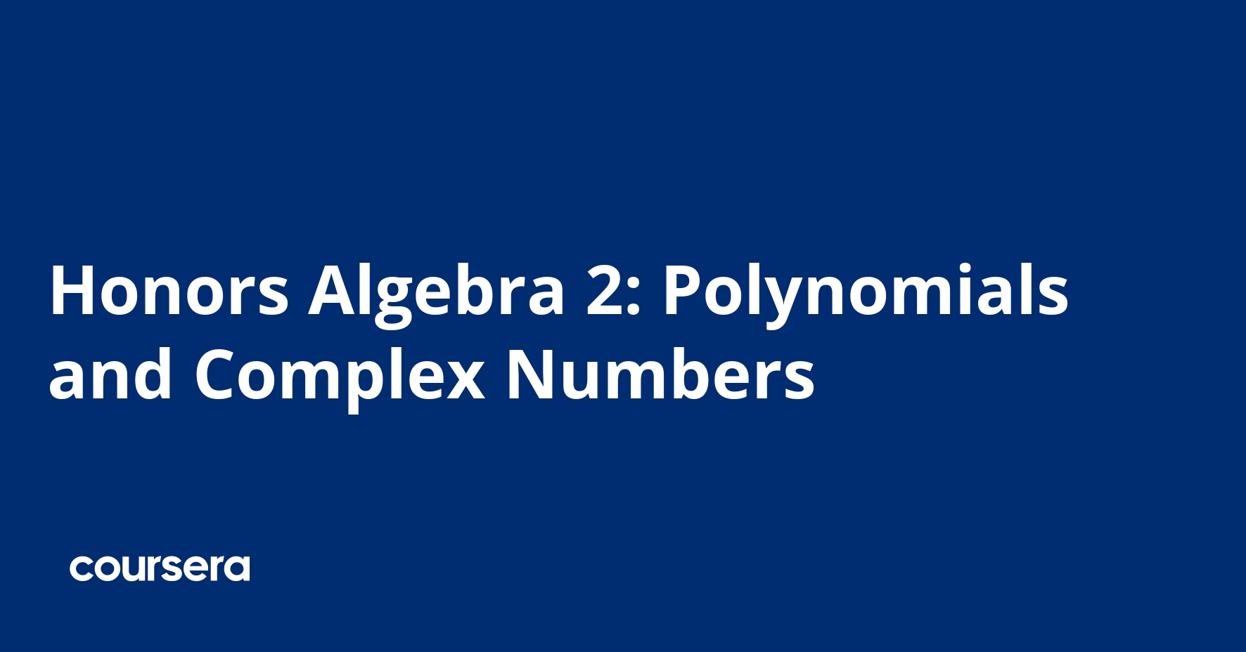 Honors Algebra 2: Polynomials and Complex Numbers | Coursera
