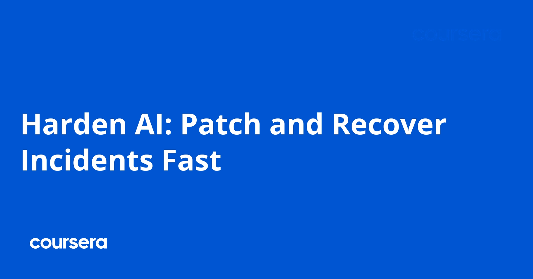 Harden AI: Patch and Recover Incidents Fast | Coursera