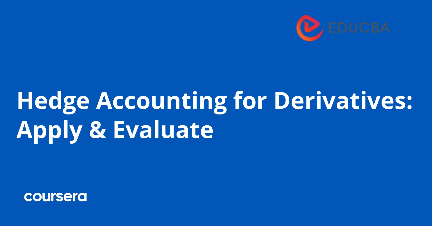 Hedge Accounting for Derivatives: Apply & Evaluate | Coursera