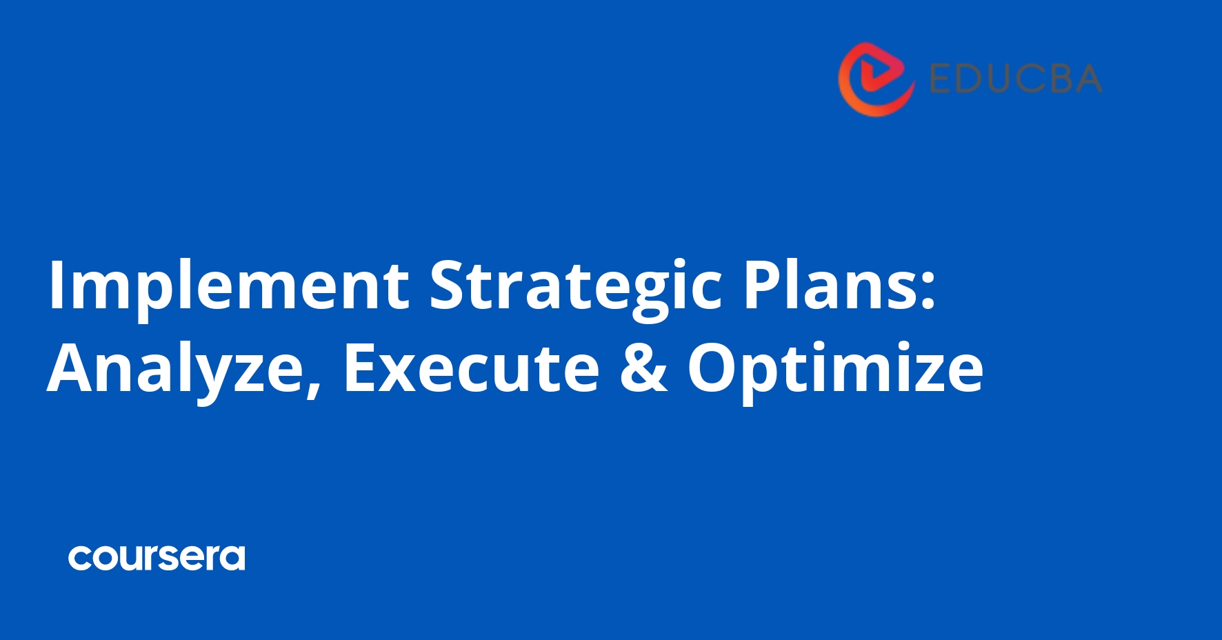 Implement Strategic Plans: Analyze, Execute & Optimize | Coursera