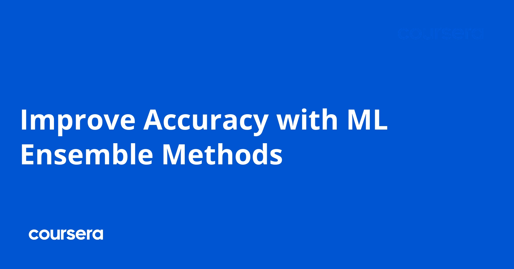 Improve Accuracy with ML Ensemble Methods | Coursera
