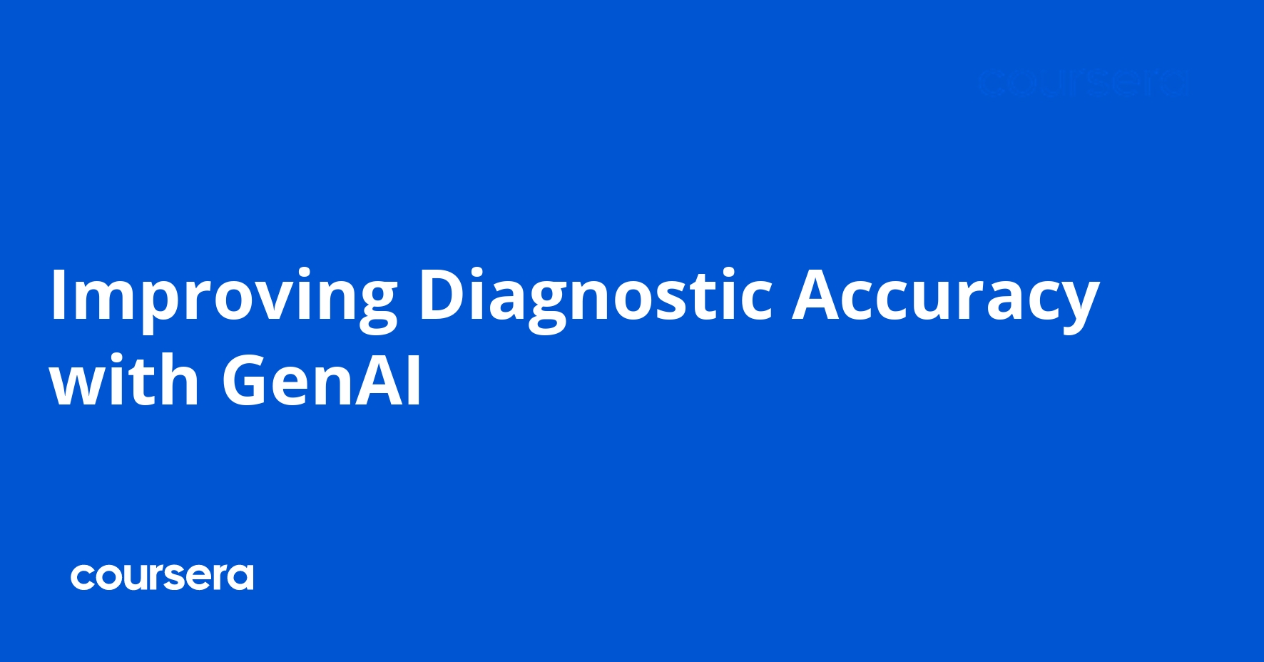 Improving Diagnostic Accuracy with GenAI | Coursera