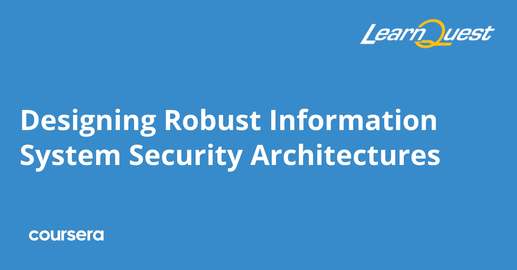 Designing Robust Information System Security Architectures | Coursera
