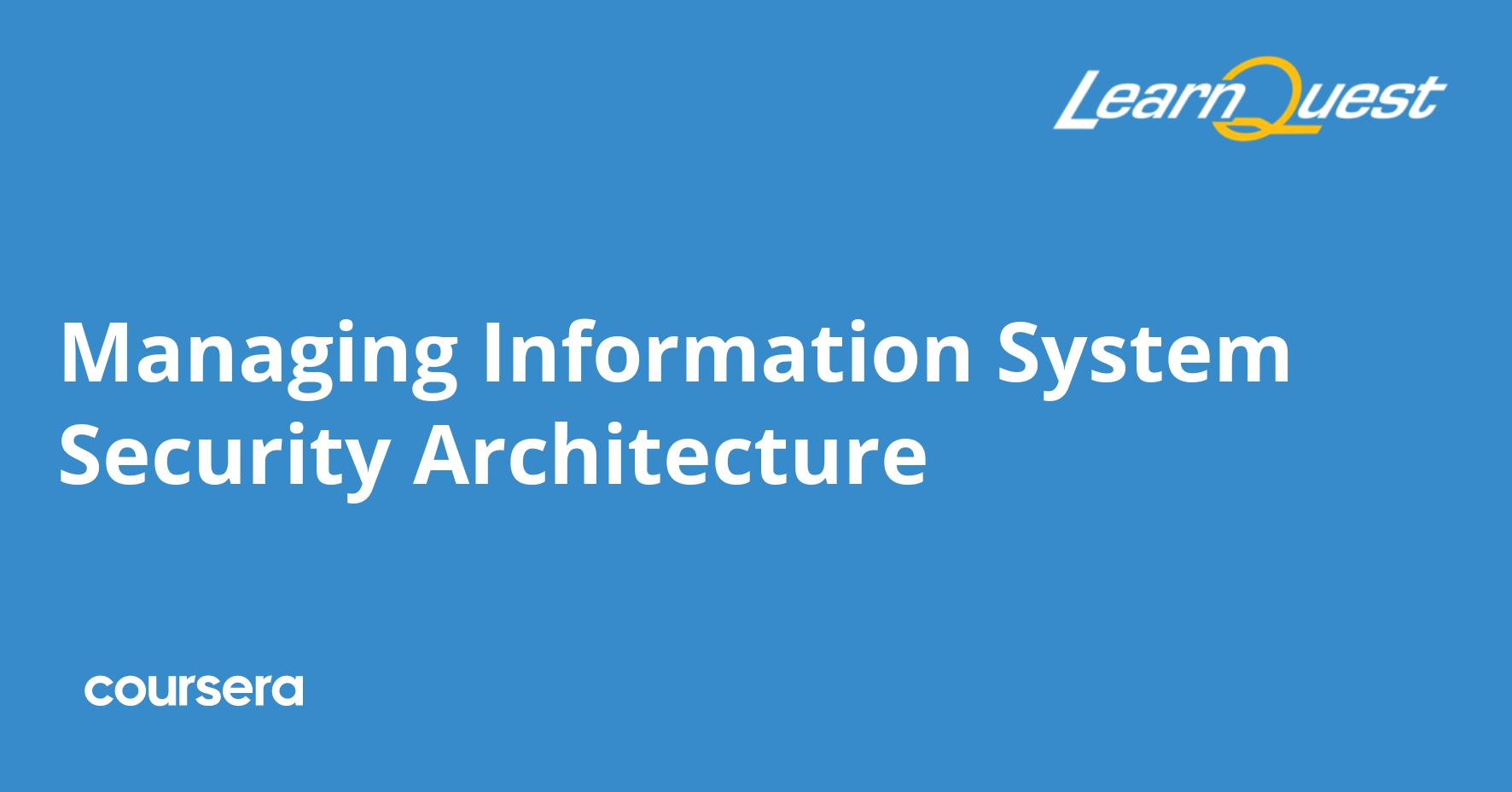 Managing Information System Security Architecture | Coursera