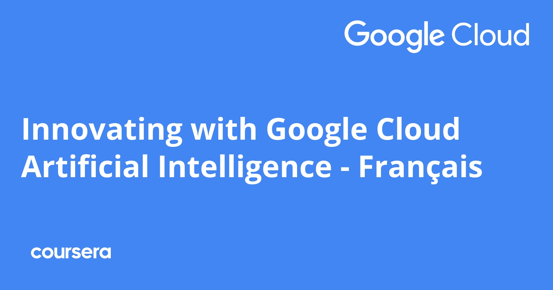 Innovating with Google Cloud Artificial Intelligence - Français | Coursera