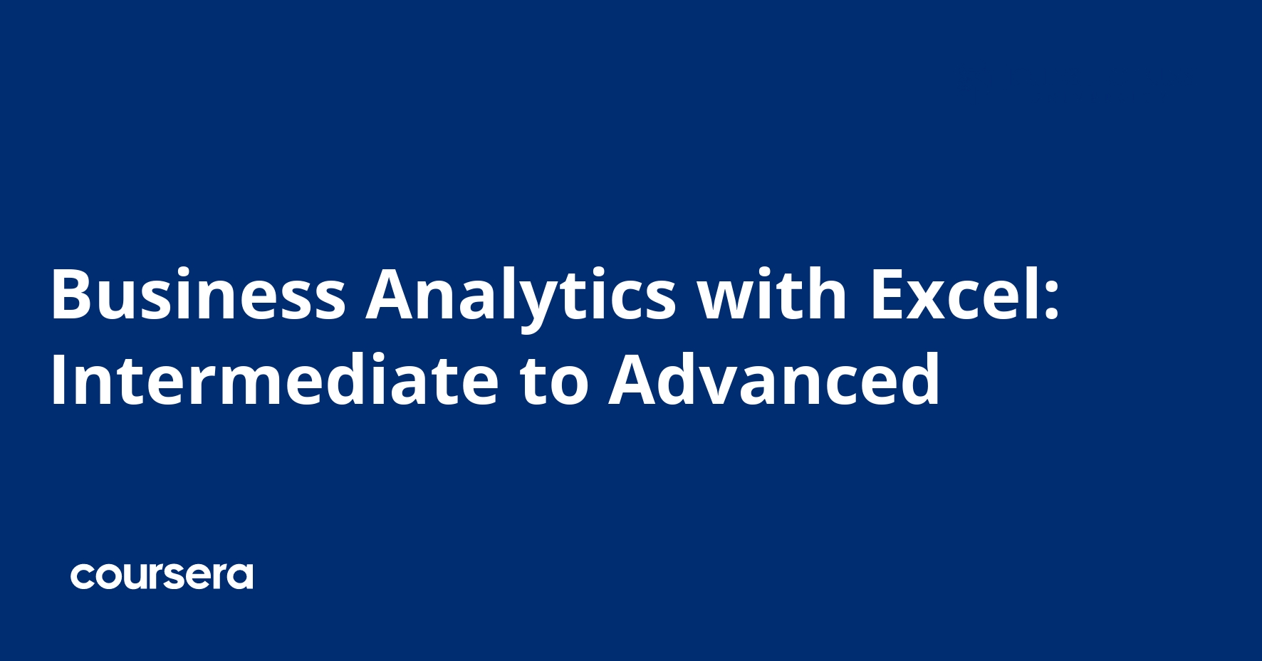 Business Analytics with Excel: Intermediate to Advanced | Coursera