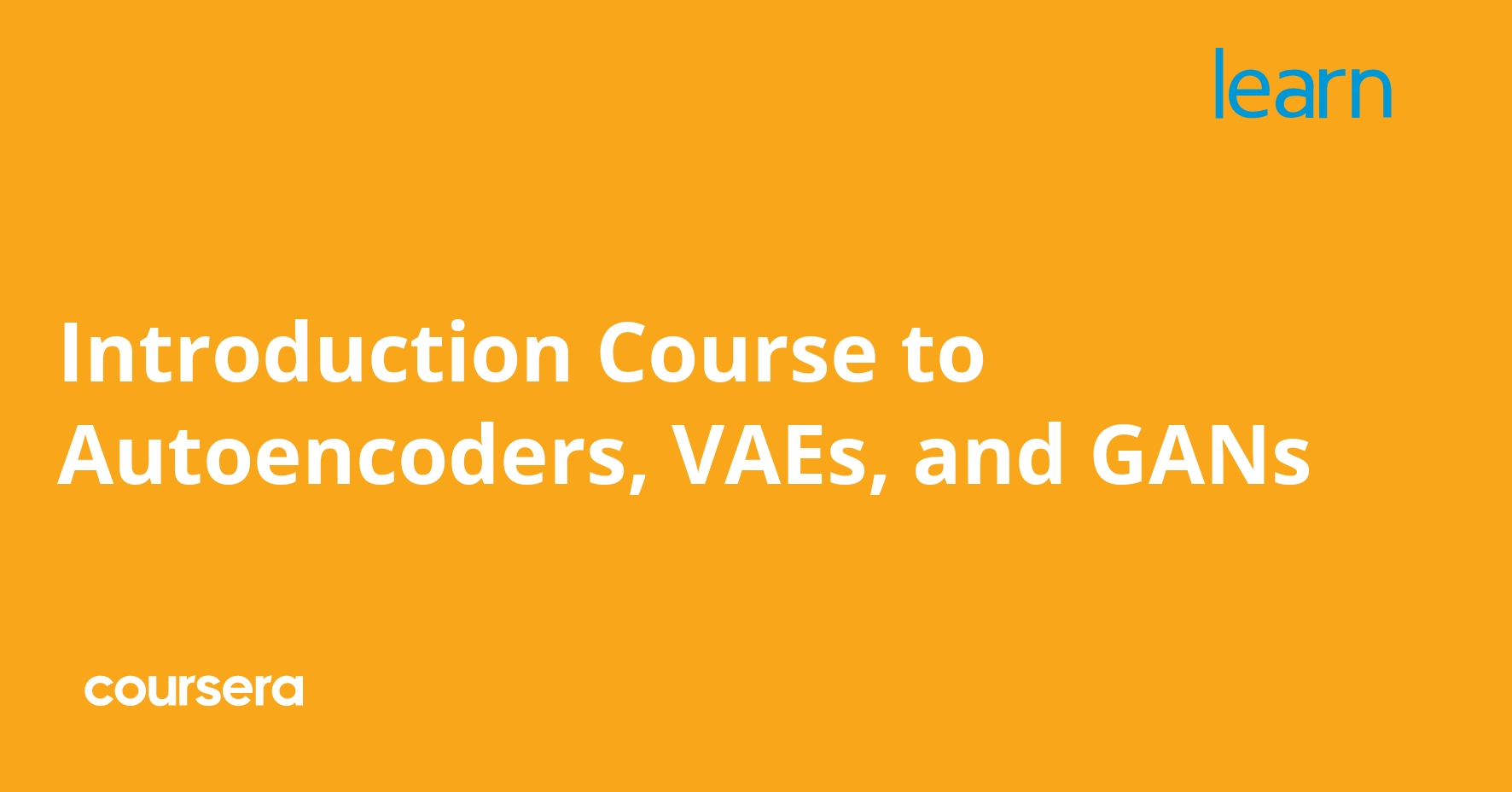 Introduction Course to Autoencoders, VAEs, and GANs | Coursera