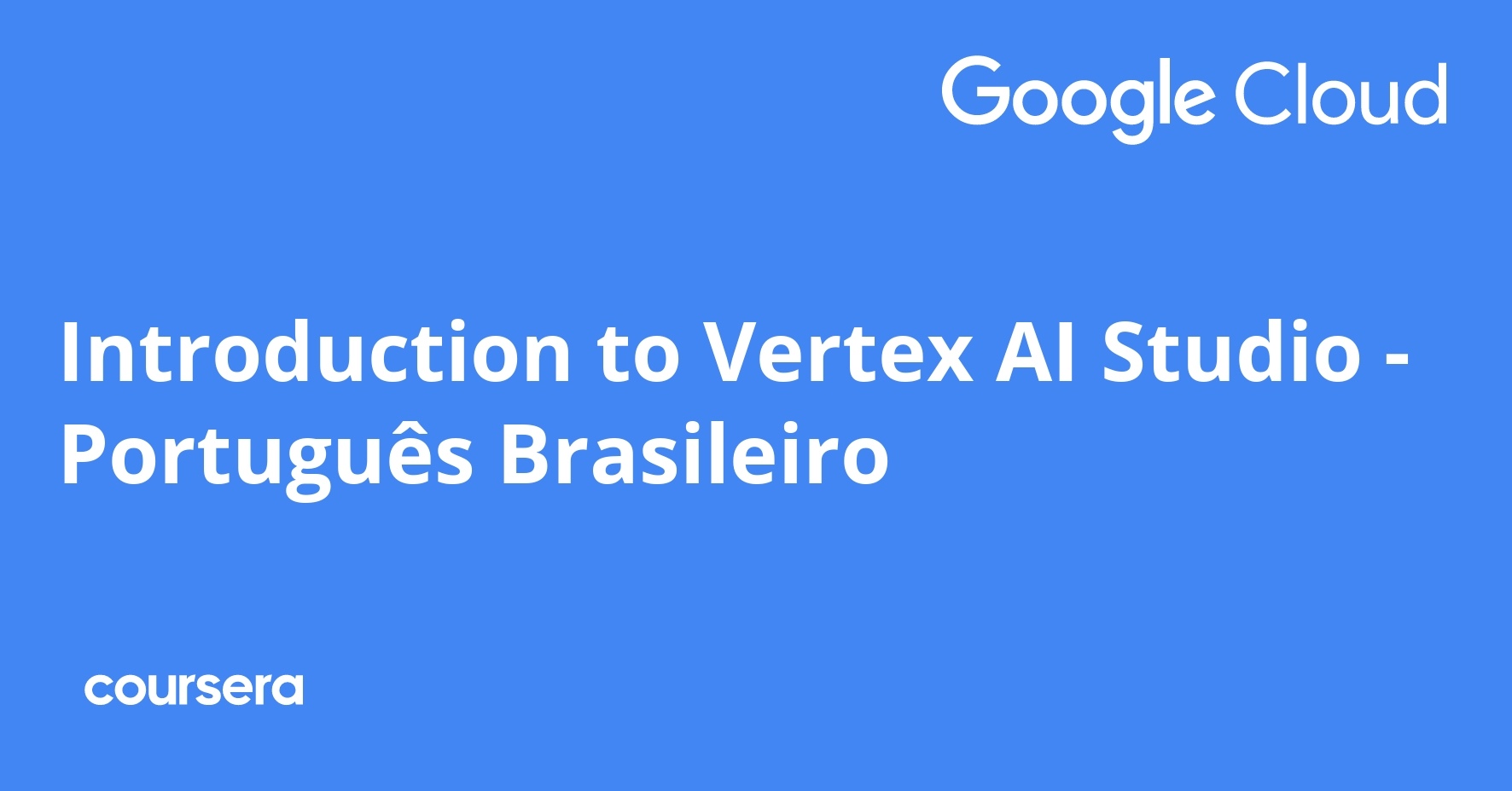 Introduction to Vertex AI Studio - Português Brasileiro | Coursera