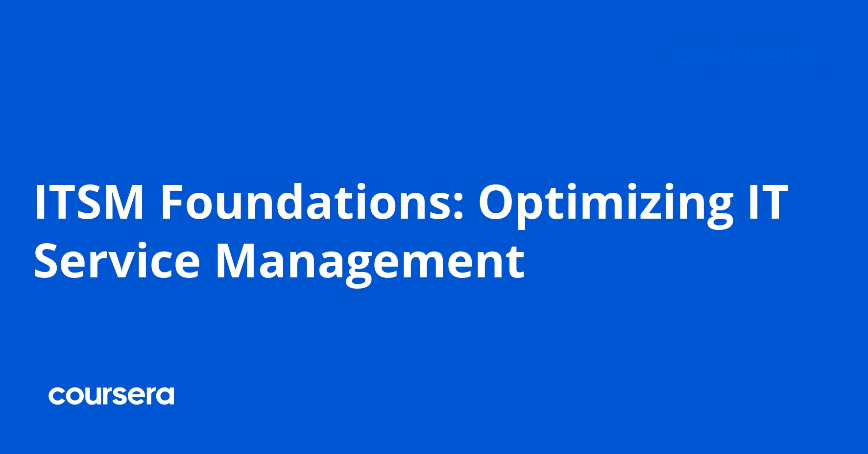 ITSM Foundations: Optimizing IT Service Management | Coursera
