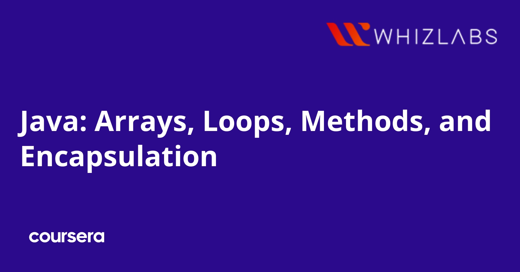 Java: Arrays, Loops, Methods, and Encapsulation | Coursera