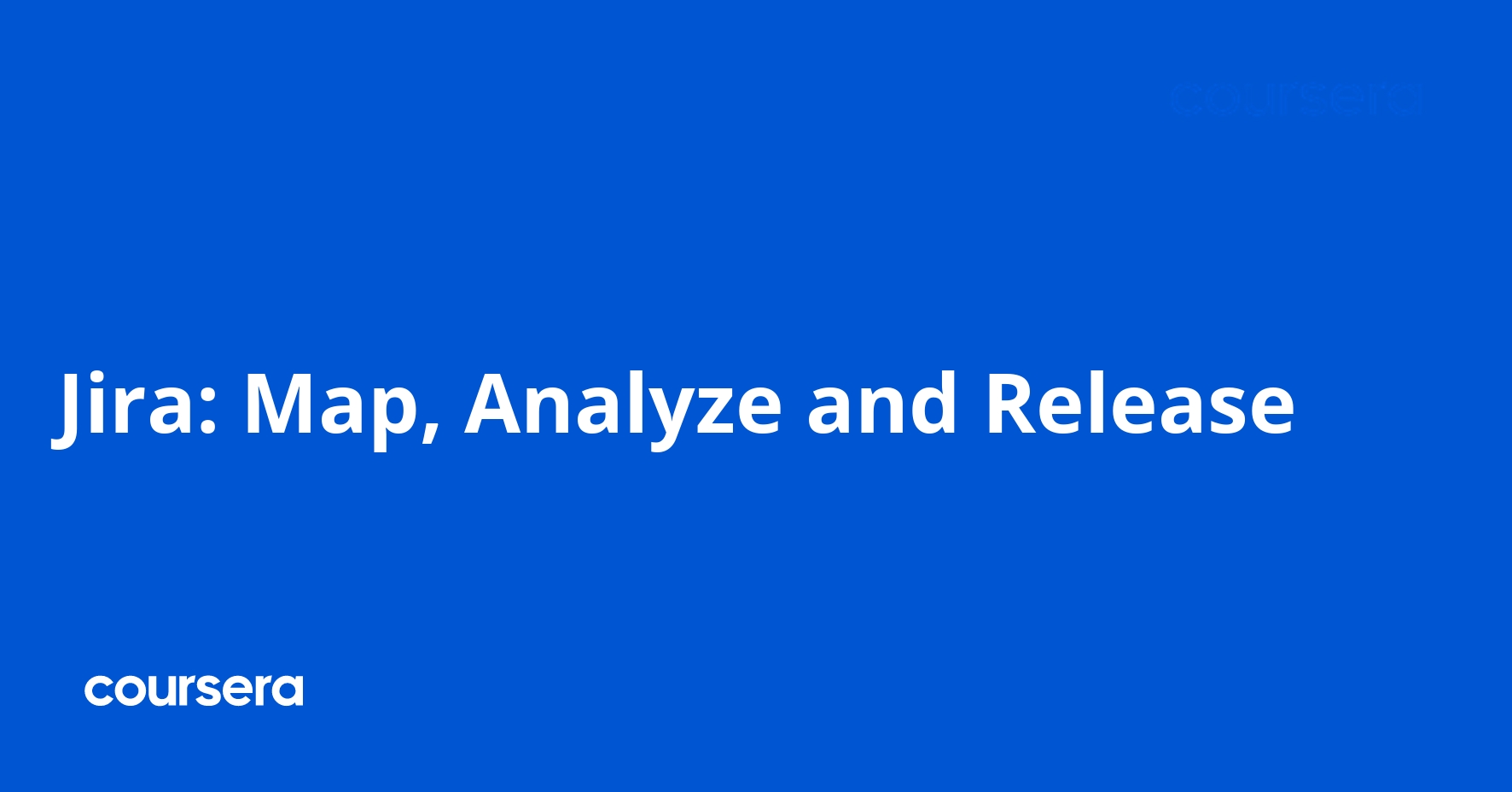 Jira: Map, Analyze and Release | Coursera