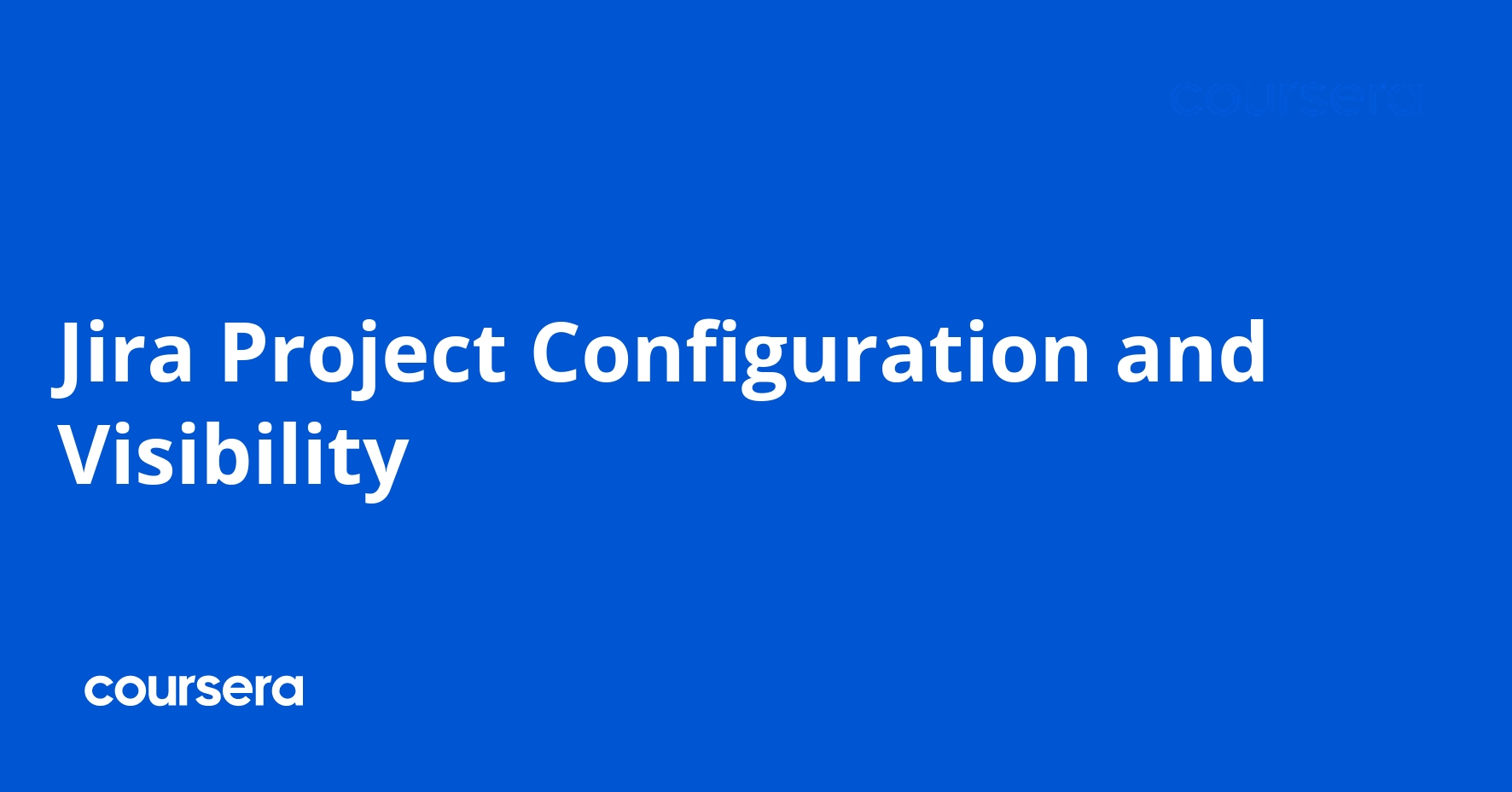 Jira Project Configuration and Visibility | Coursera