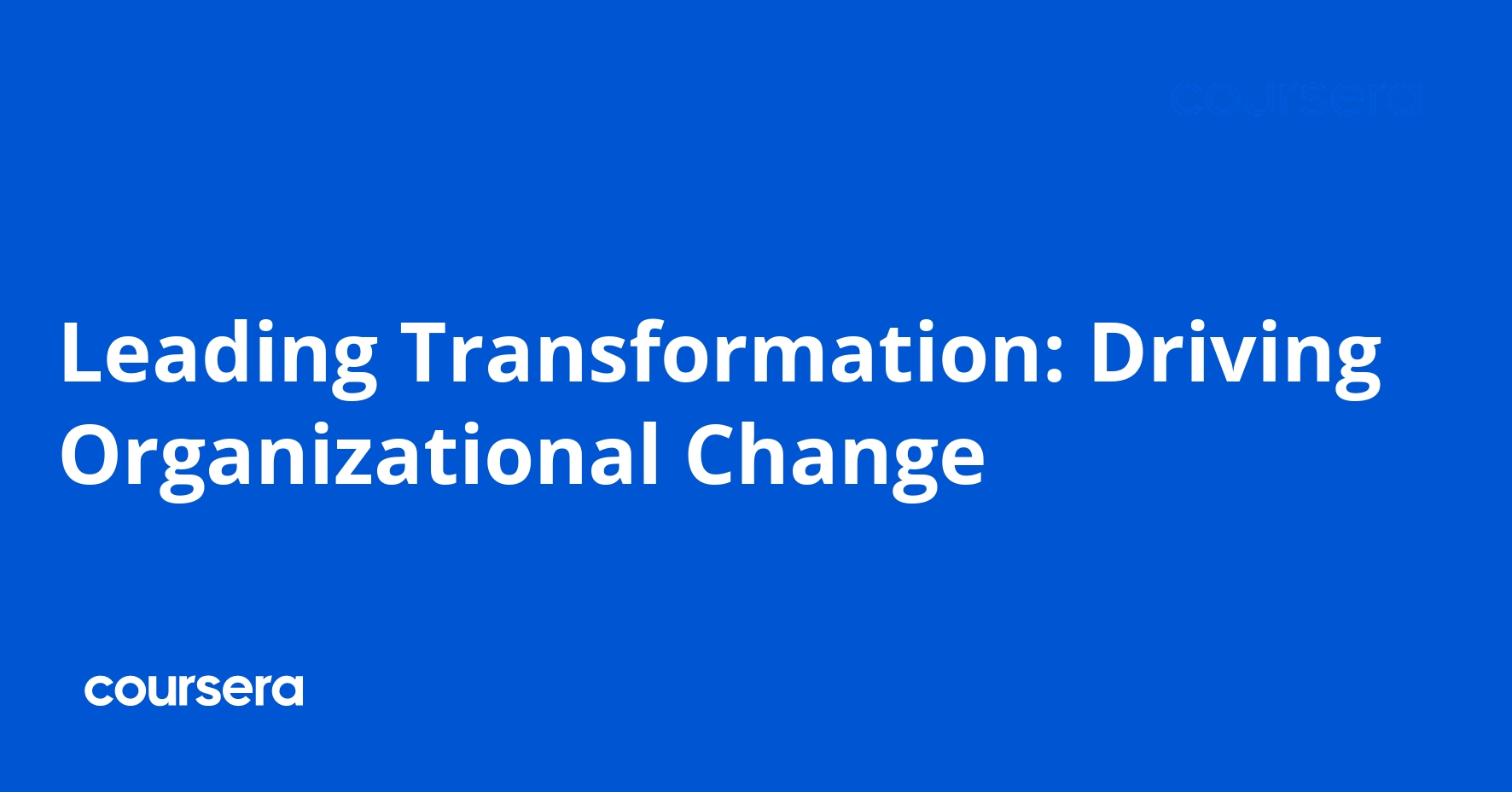 Leading Transformation: Driving Organizational Change | Coursera