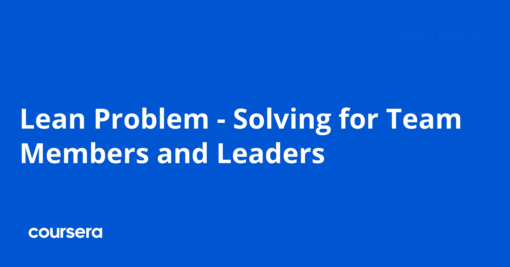 Lean Problem - Solving for Team Members and Leaders | Coursera
