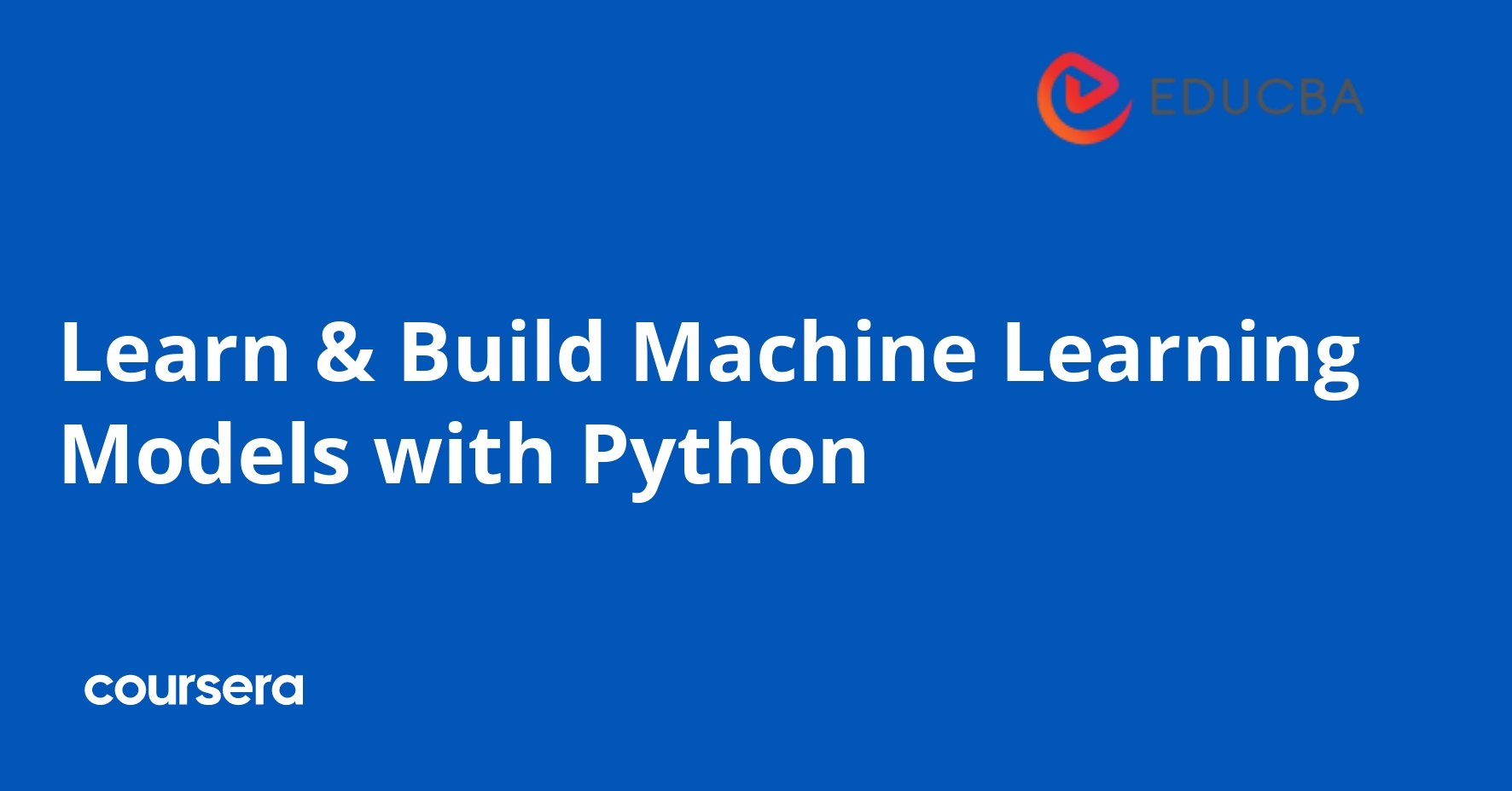 Learn & Build Machine Learning Models with Python | Coursera