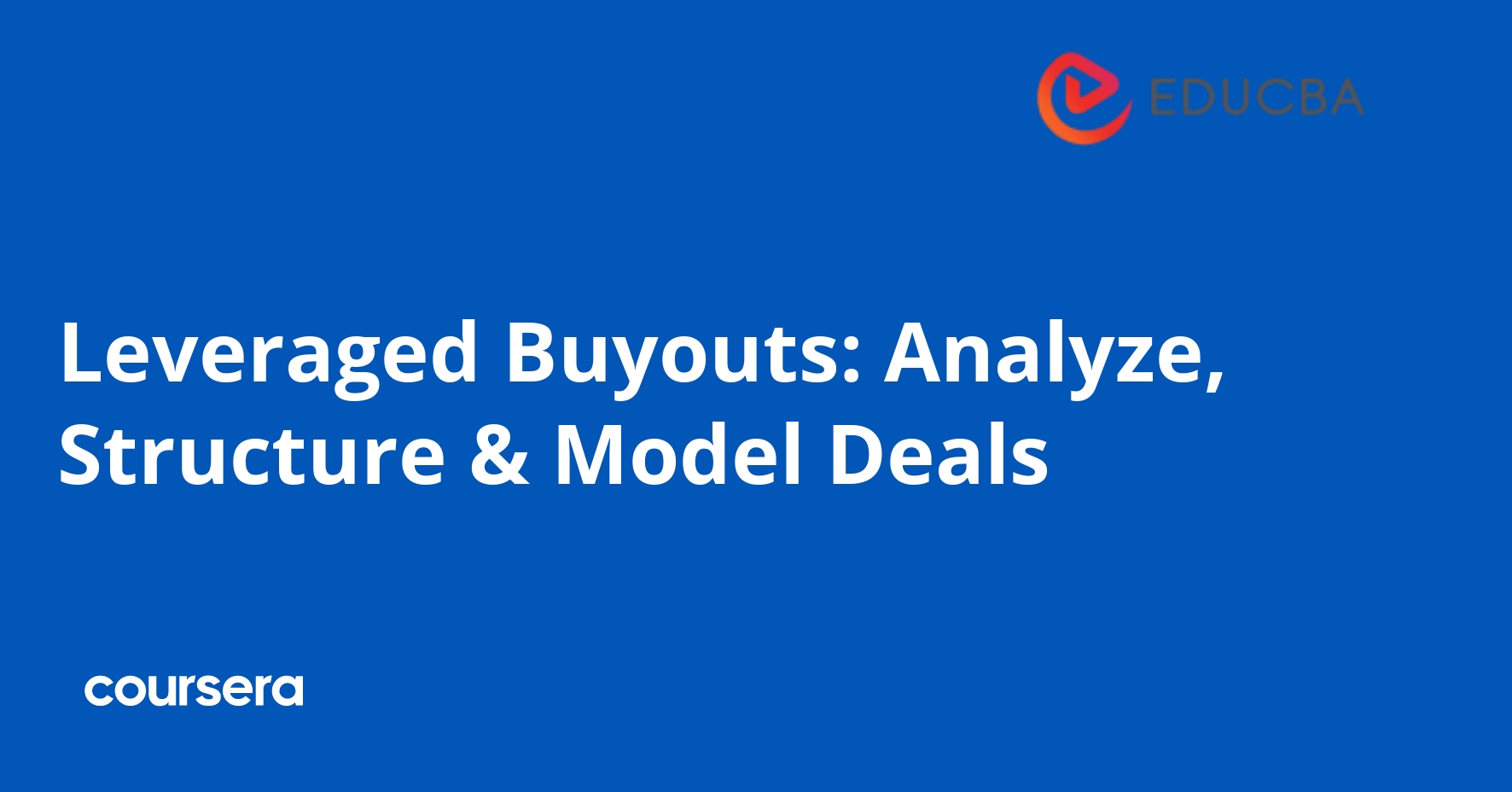 Leveraged Buyouts: Analyze, Structure & Model Deals | Coursera