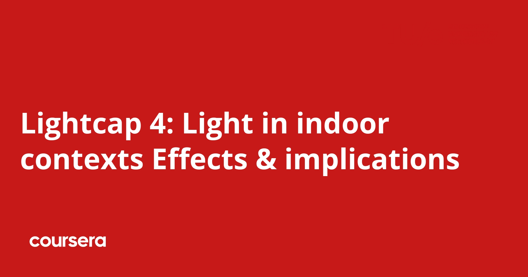 Lightcap 4: Light in indoor contexts Effects & implications | Coursera