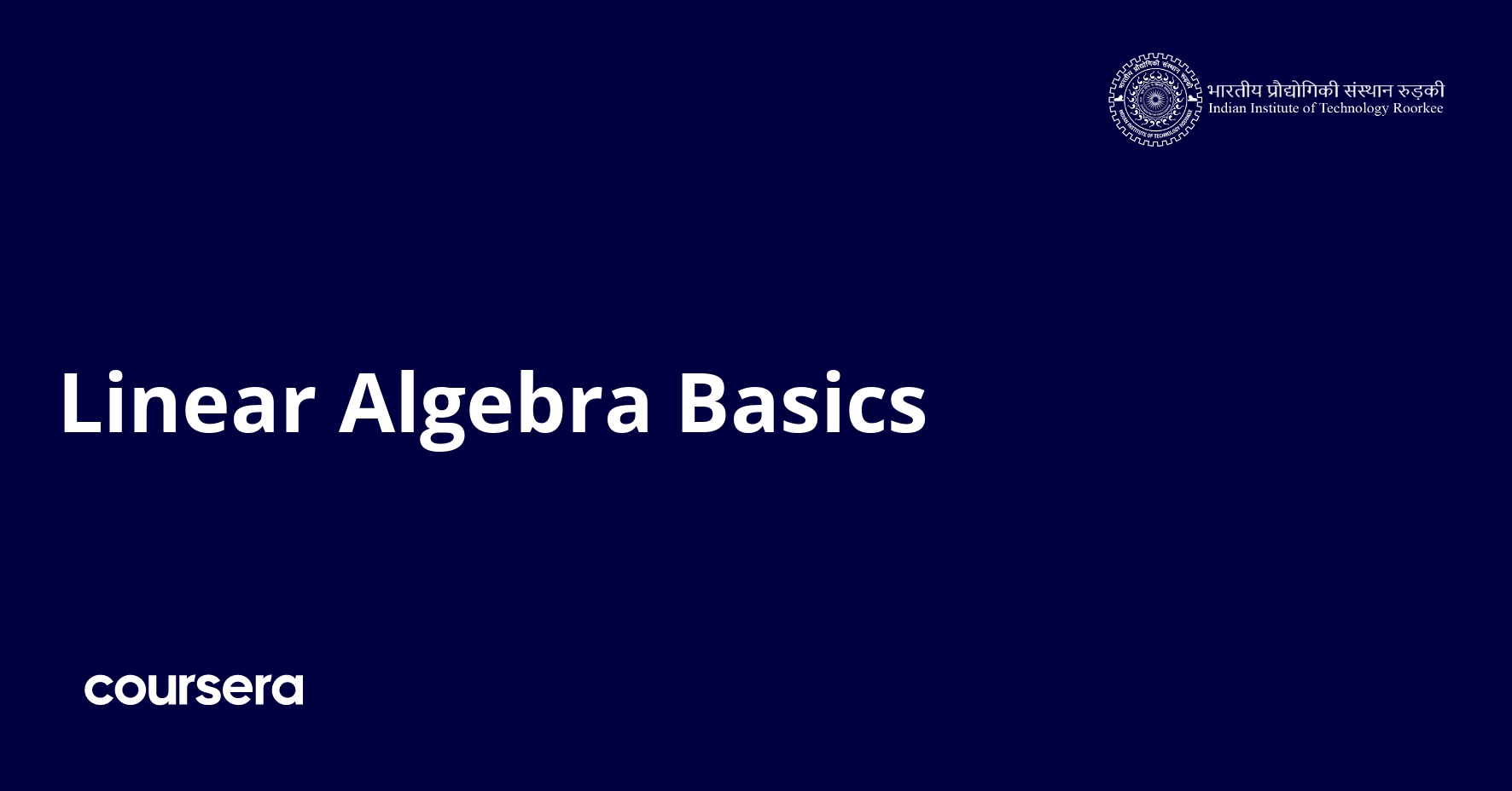 Linear Algebra Basics Course By IIT Roorkee Coursera Linear Algebra Basics Course By IIT Roorkee Coursera