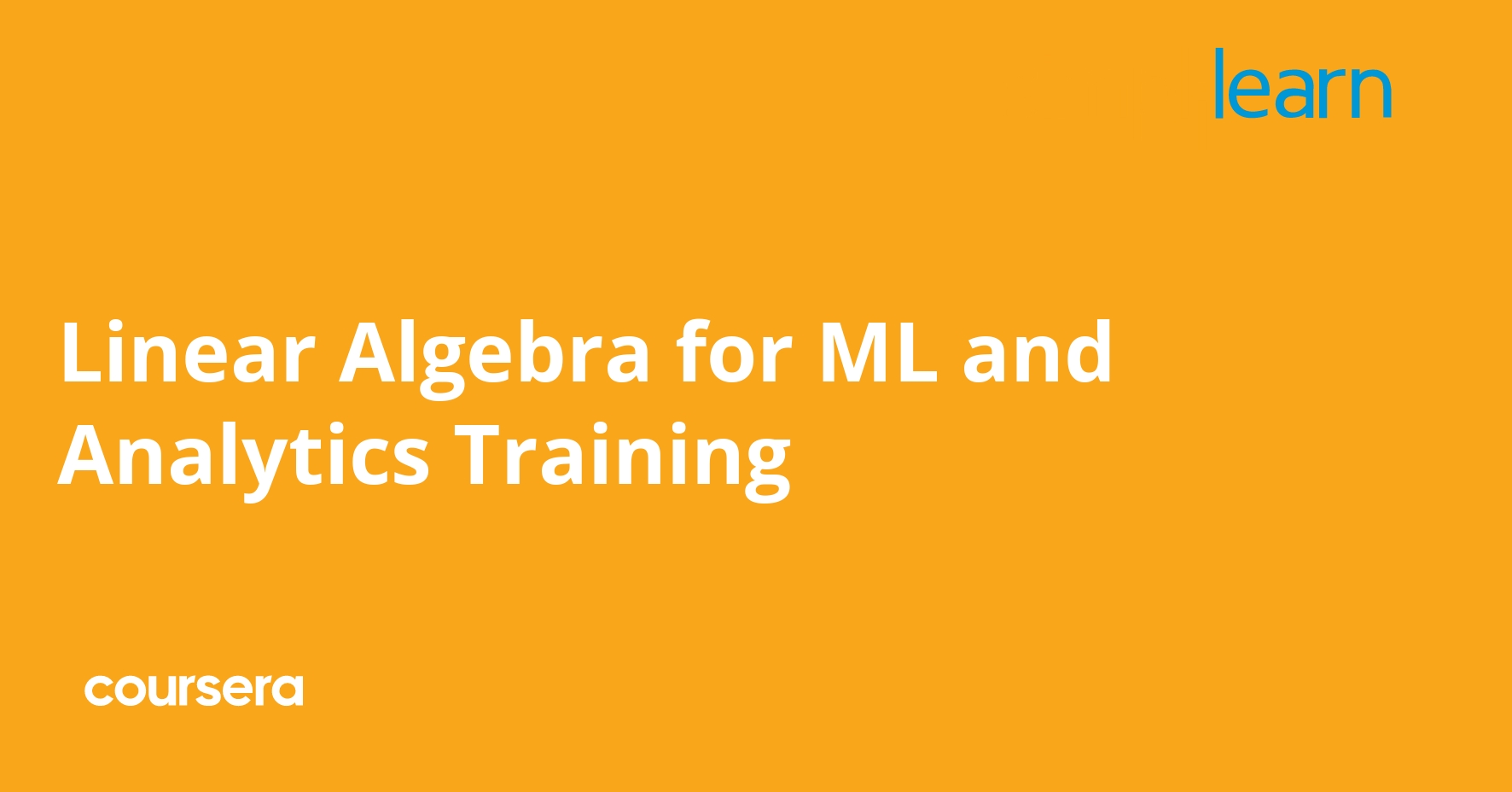 Linear Algebra for ML and Analytics Training | Coursera