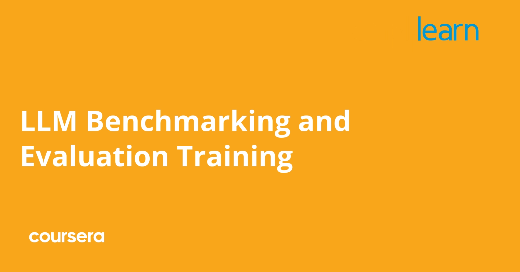LLM Benchmarking and Evaluation Training | Coursera