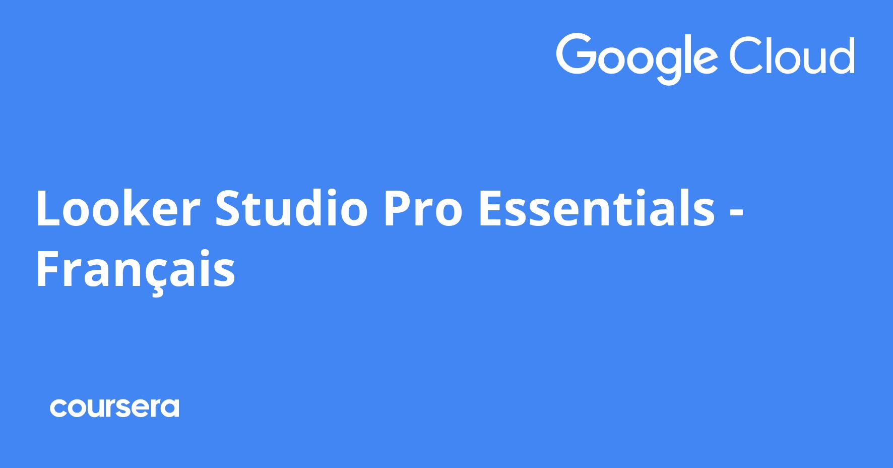 Looker Studio Pro Essentials - Français | Coursera