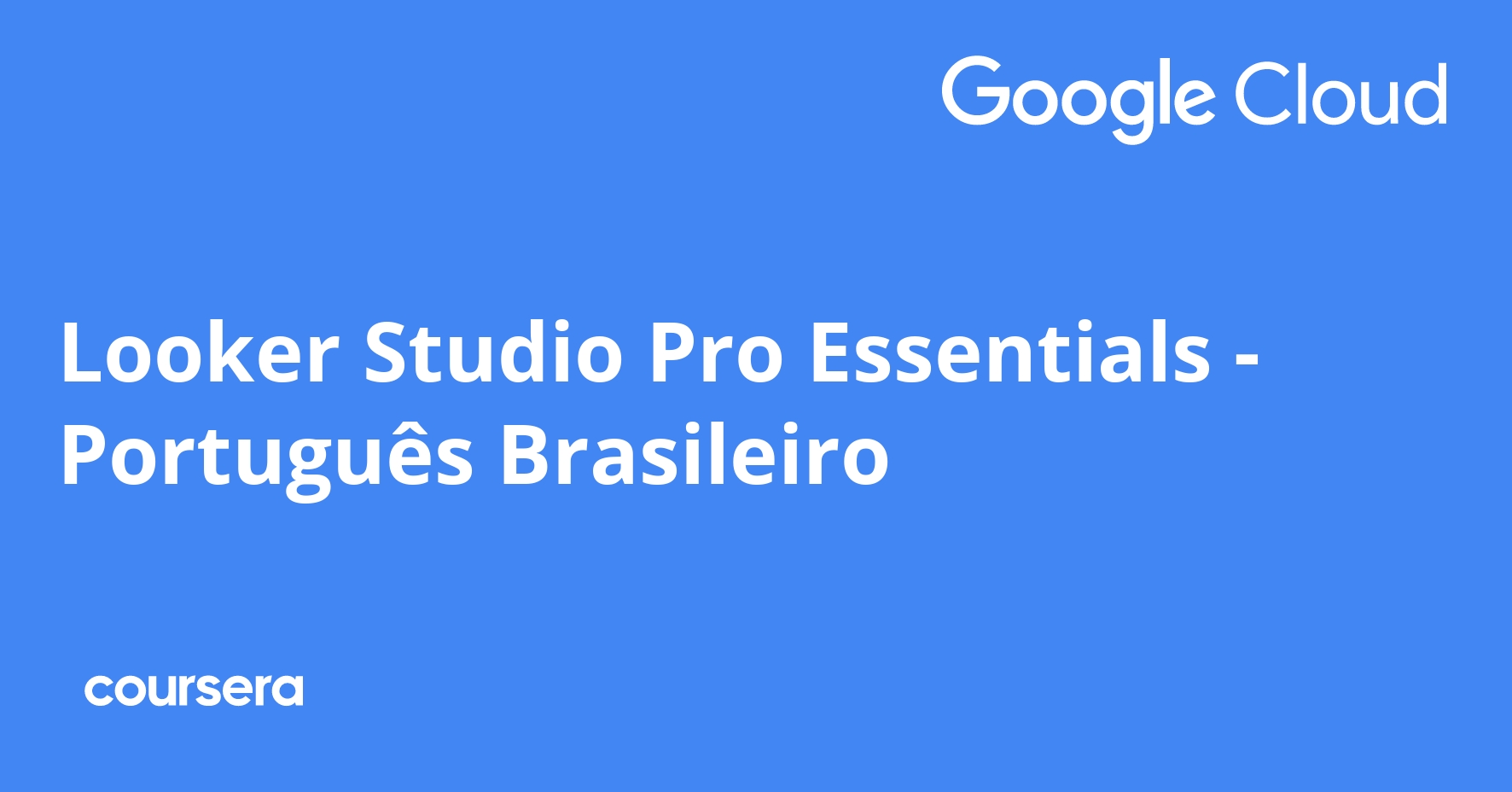 Looker Studio Pro Essentials - Português Brasileiro | Coursera