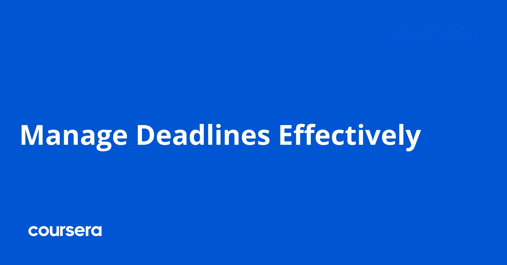 Manage Deadlines Effectively | Coursera