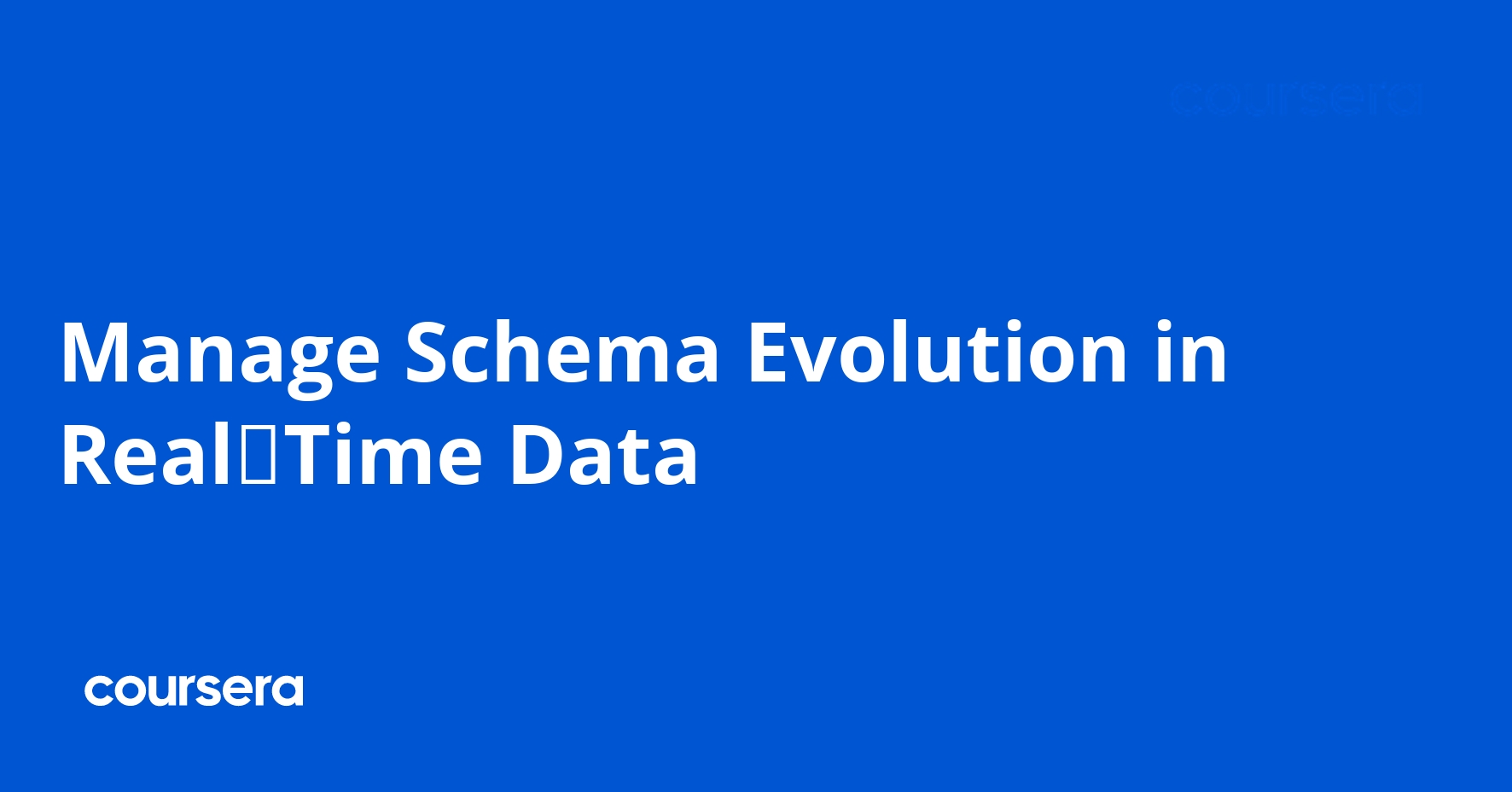 Manage Schema Evolution in Real‑Time Data | Coursera