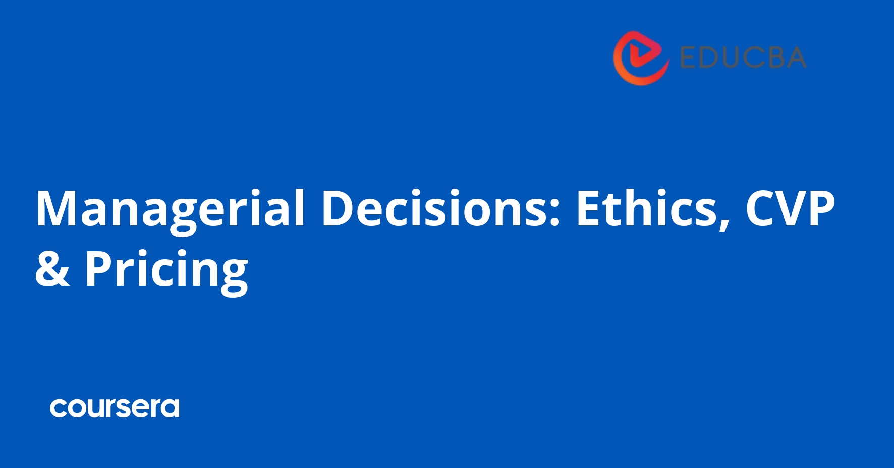 Managerial Decisions: Ethics, CVP & Pricing | Coursera
