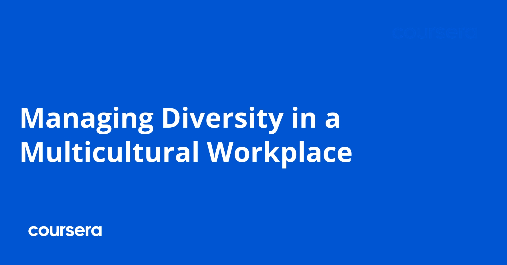 Managing Diversity in a Multicultural Workplace | Coursera