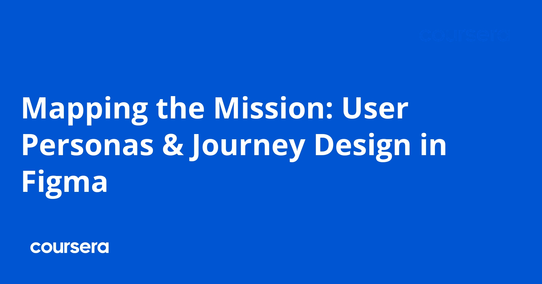 Mapping the Mission: User Personas & Journey Design in Figma | Coursera