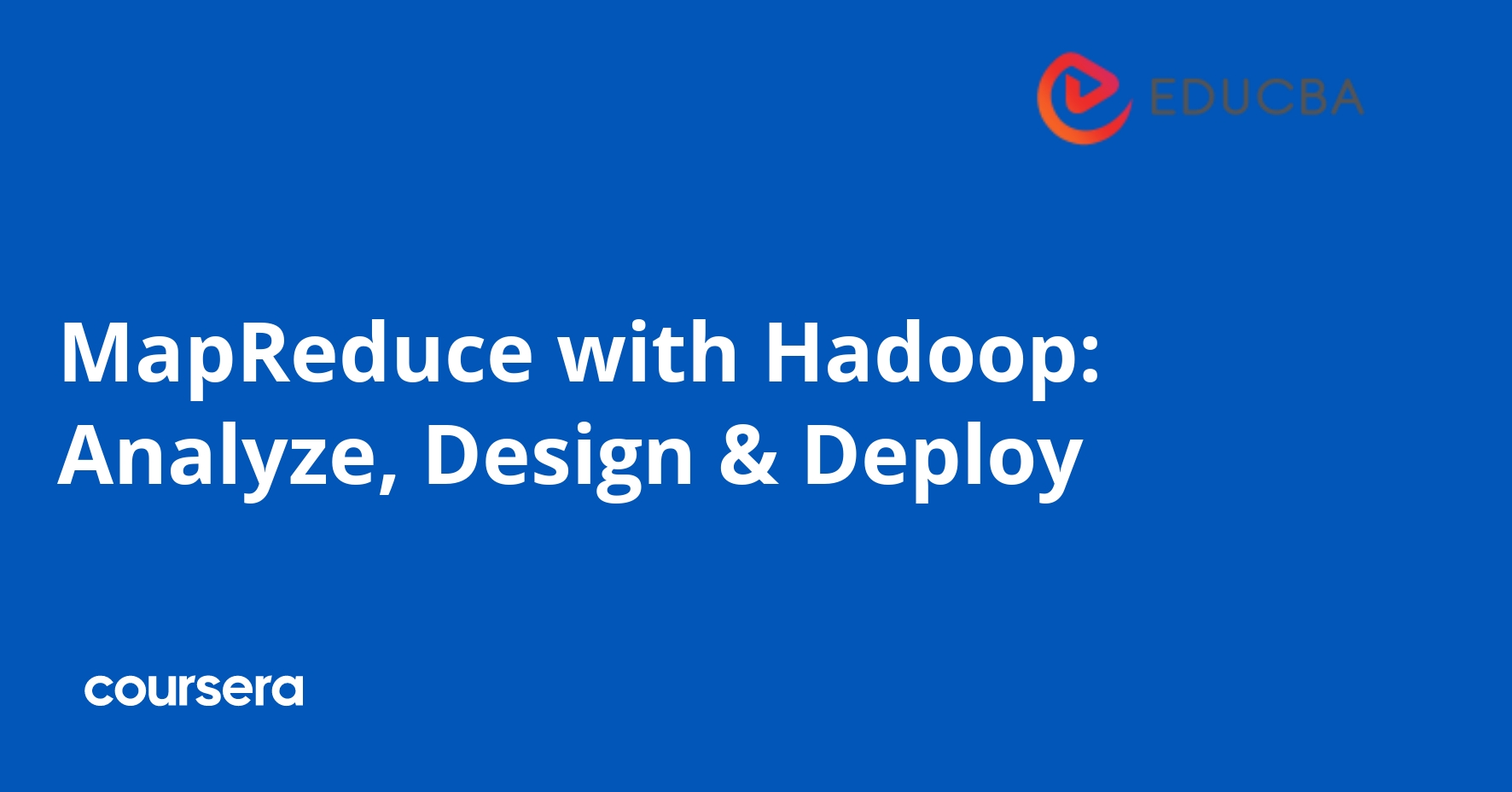 MapReduce with Hadoop: Analyze, Design & Deploy | Coursera
