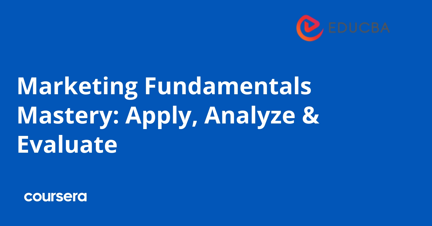 Marketing Fundamentals Mastery: Apply, Analyze & Evaluate | Coursera