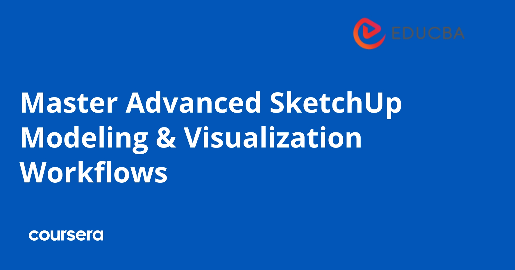 Master Advanced SketchUp Modeling & Visualization Workflows | Coursera