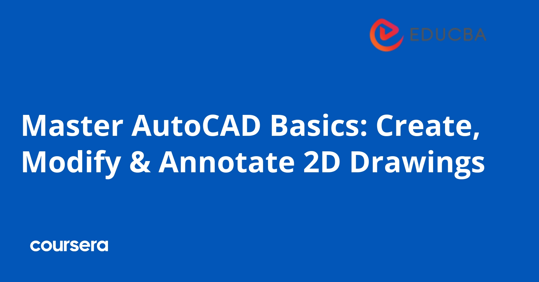 Master AutoCAD Basics: Create, Modify & Annotate 2D Drawings | Coursera